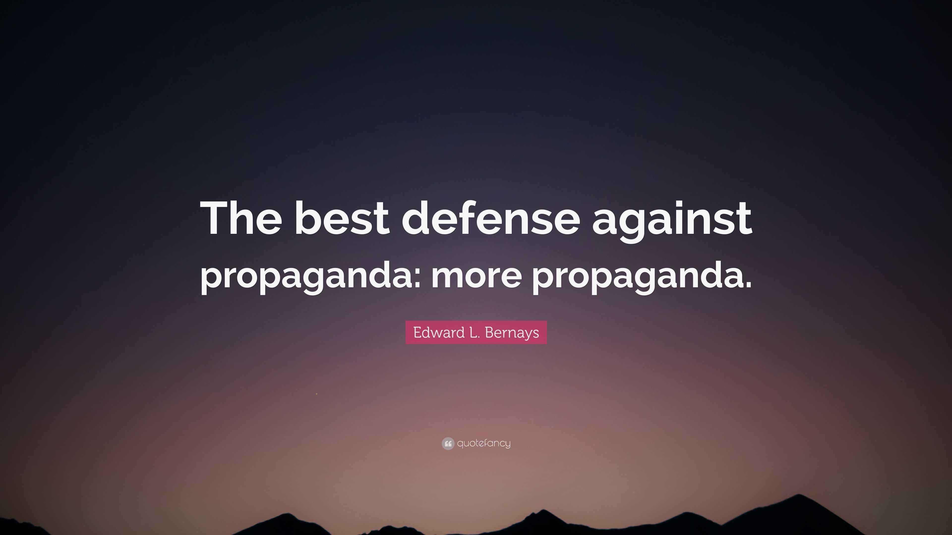 Edward L. Bernays Quote: “The best defense against propaganda: more ...