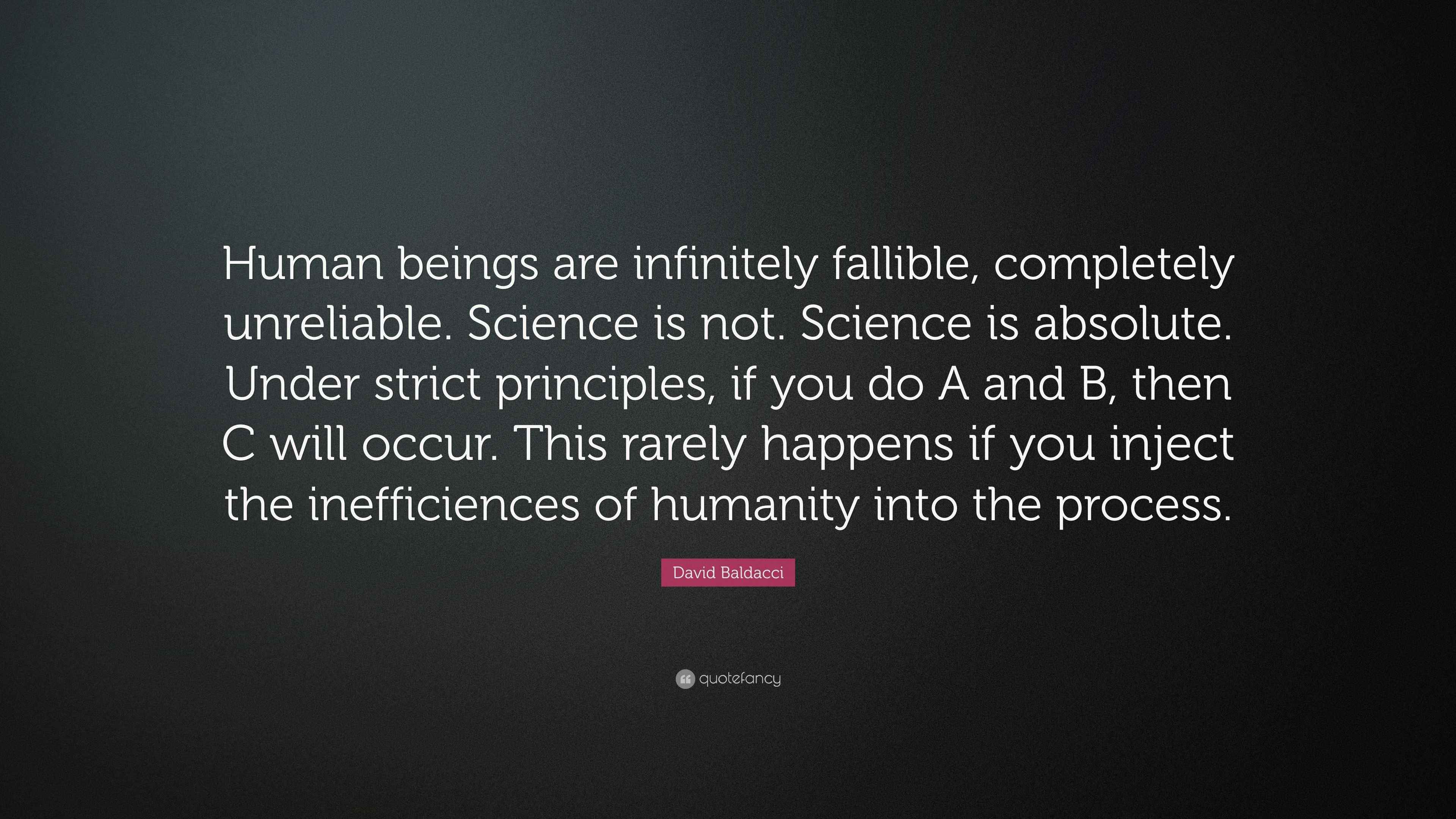 David Baldacci Quote: “Human beings are infinitely fallible, completely ...