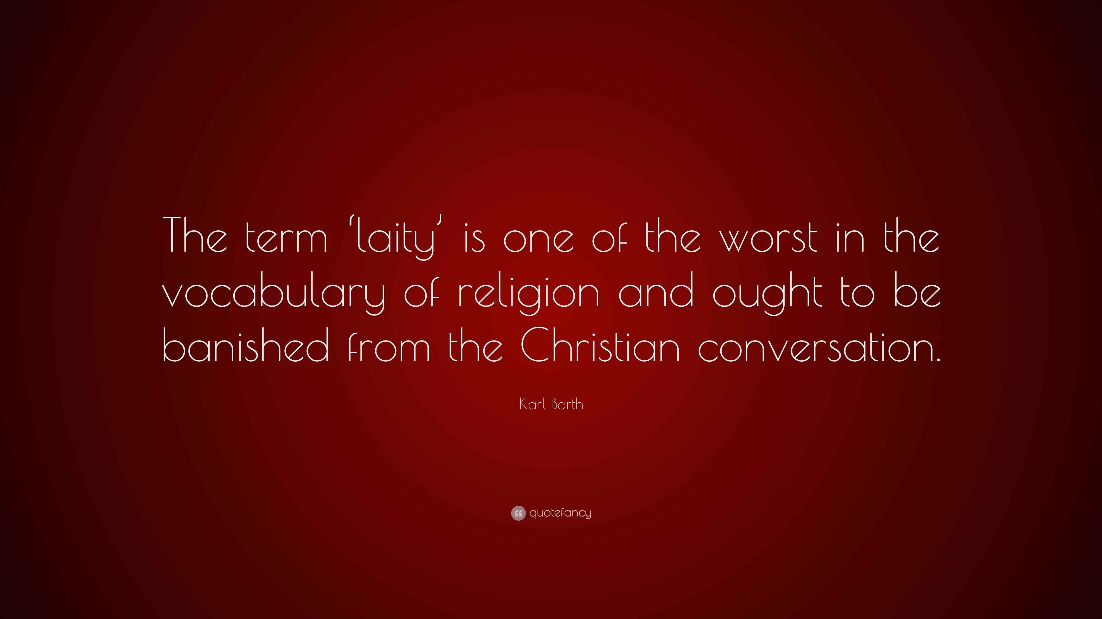 Karl Barth Quote: “The term ‘laity’ is one of the worst in the ...