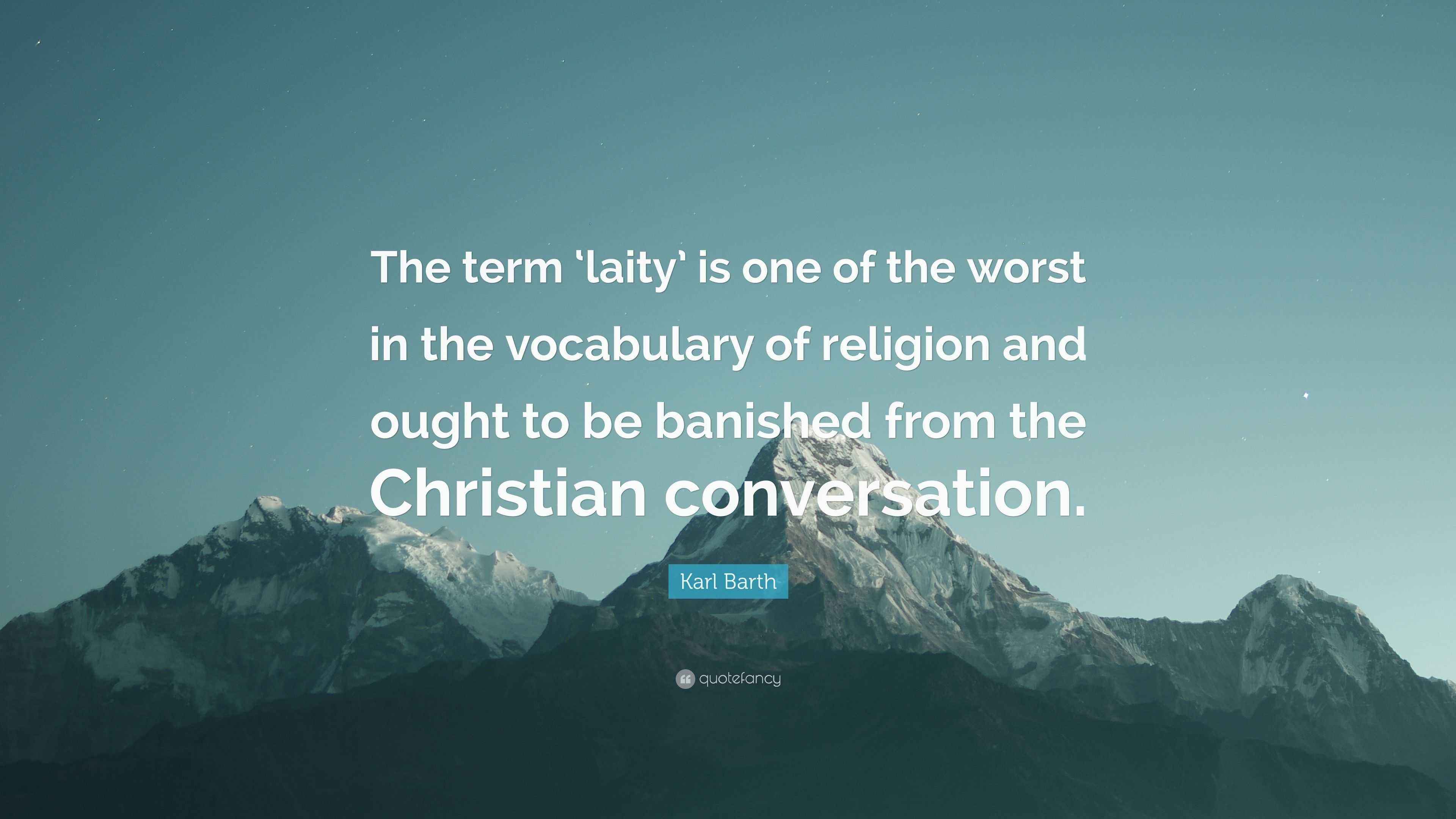 Karl Barth Quote: “The term ‘laity’ is one of the worst in the ...