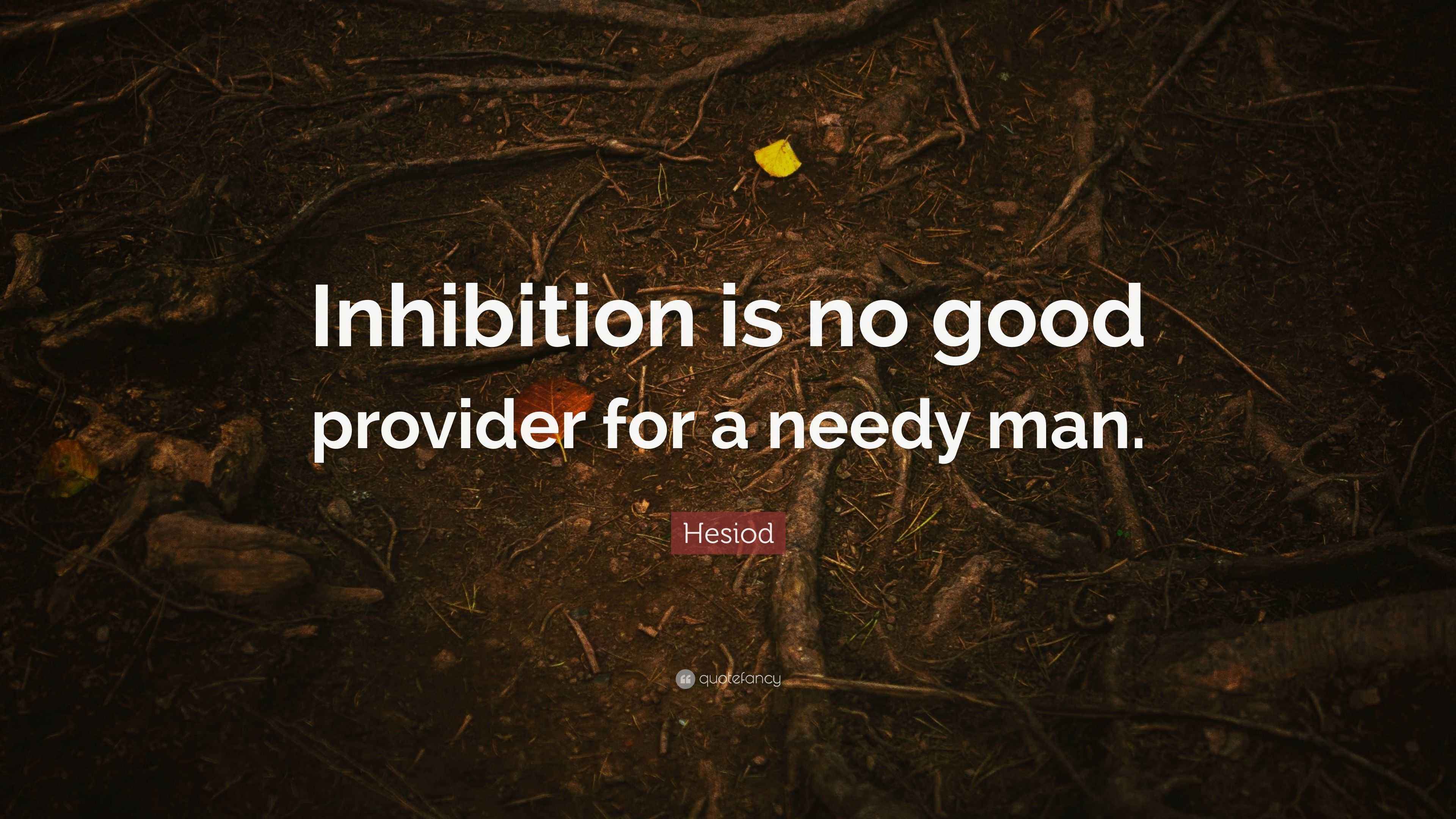 Hesiod Quote: “Inhibition is no good provider for a needy man.”