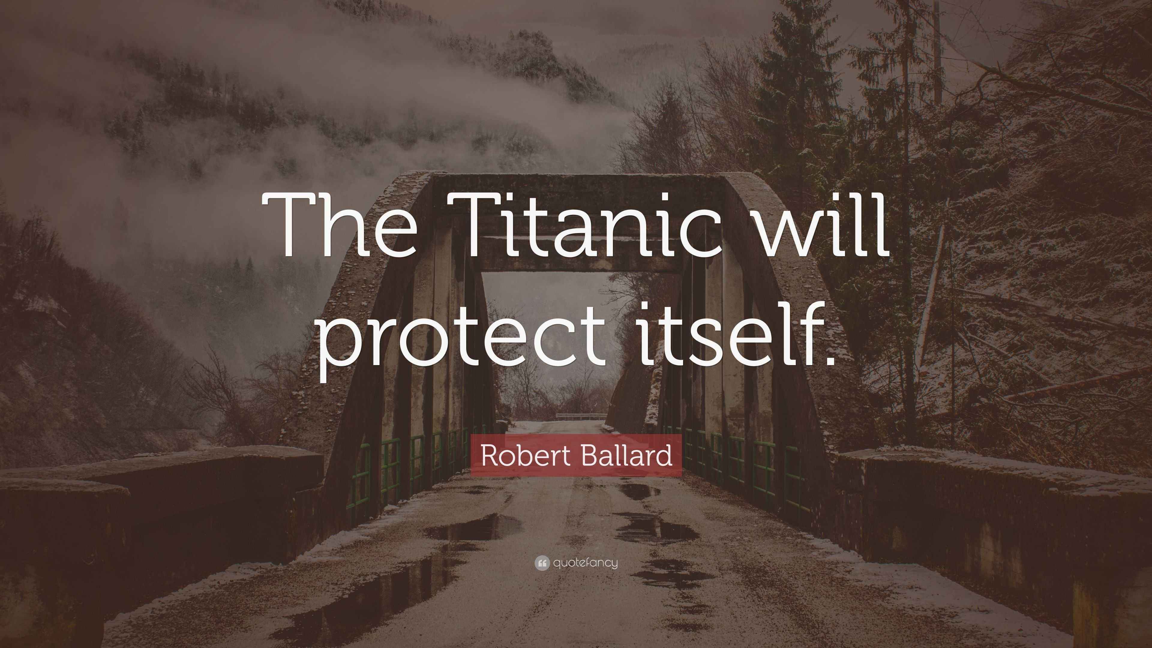 Robert Ballard Quote: “The Titanic will protect itself.”