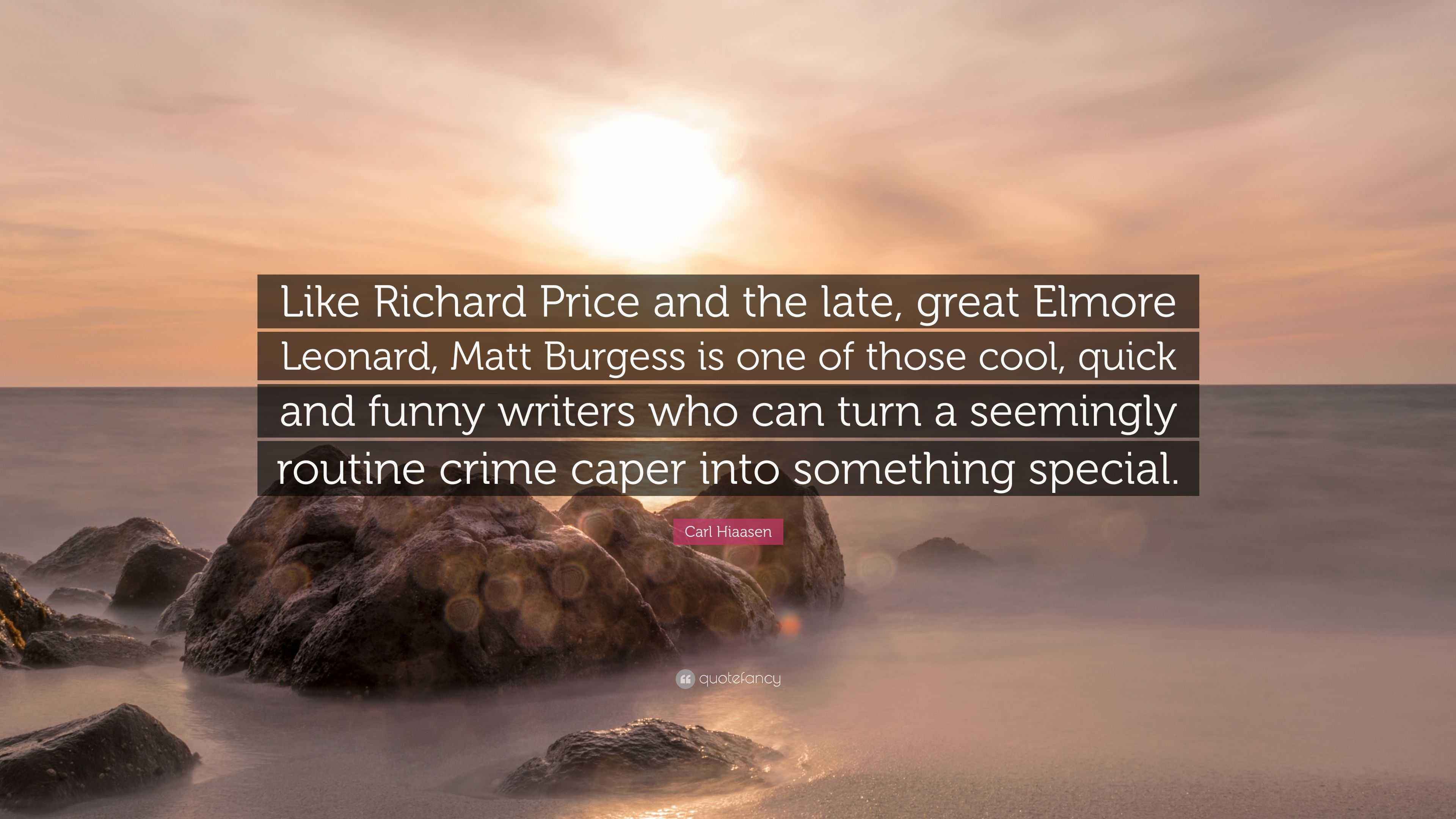 Carl Hiaasen Quote: “Like Richard Price and the late, great Elmore ...