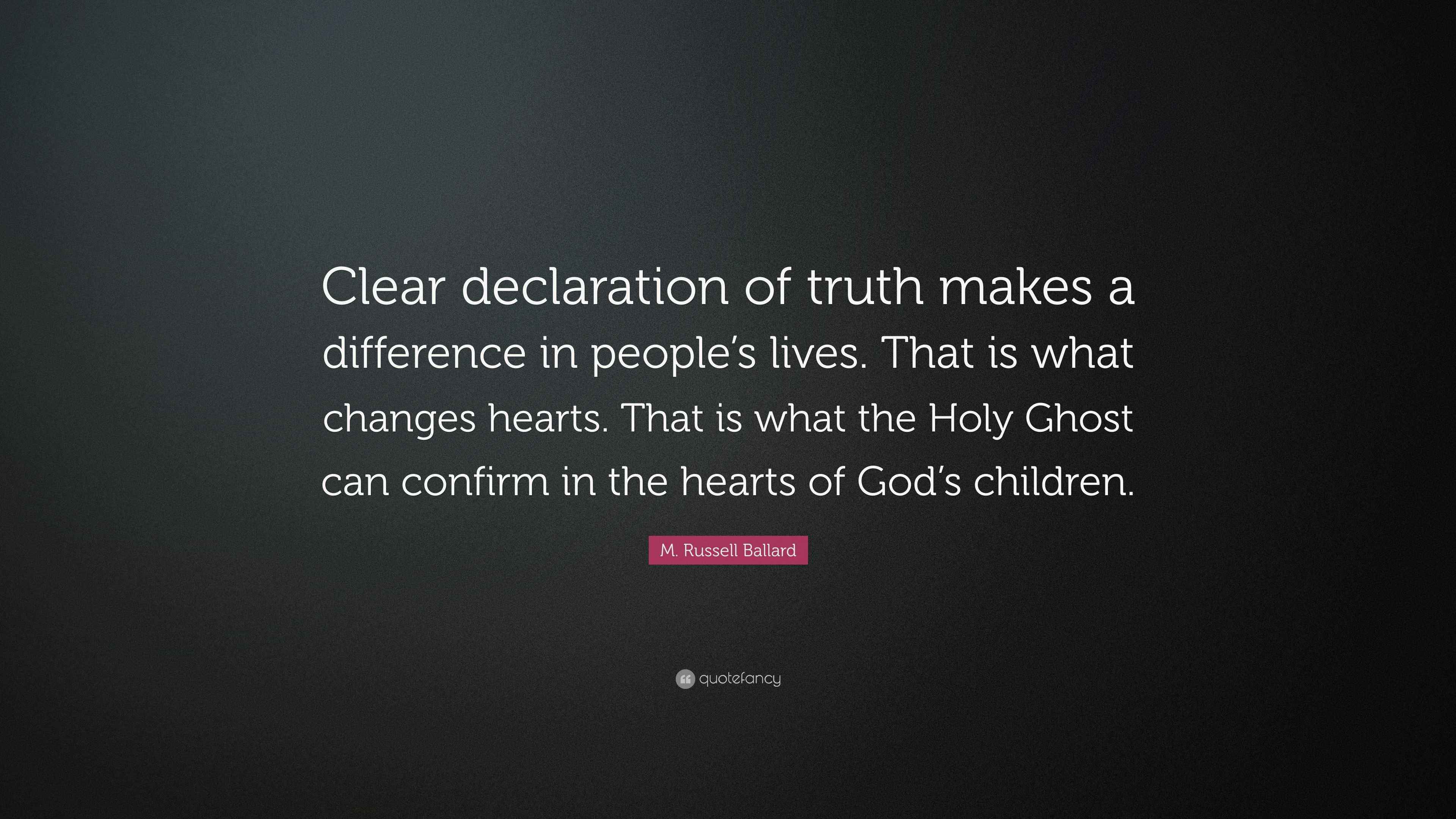 M. Russell Ballard Quote: “Clear declaration of truth makes a ...