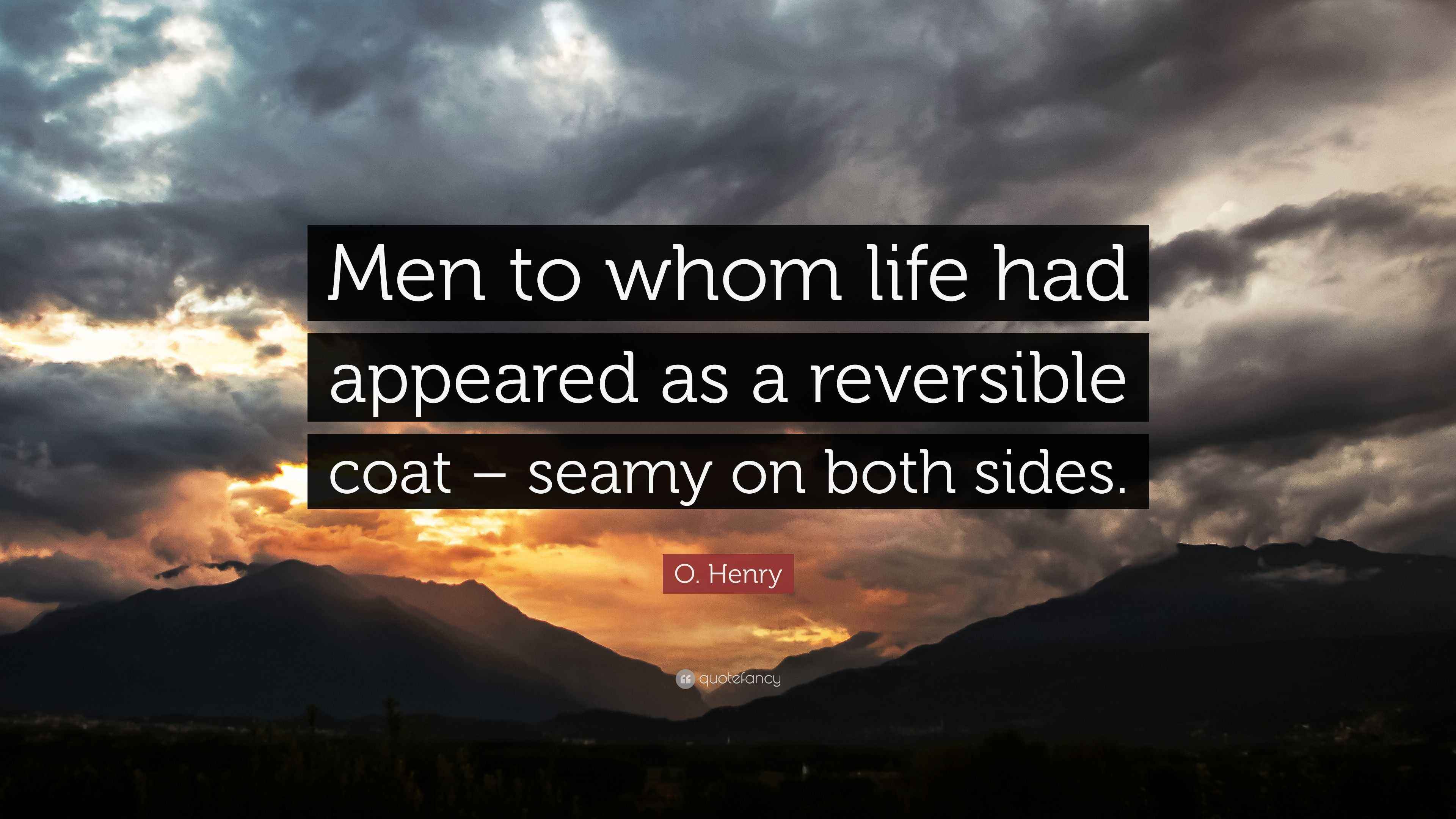O. Henry Quote: “Men to whom life had appeared as a reversible coat ...