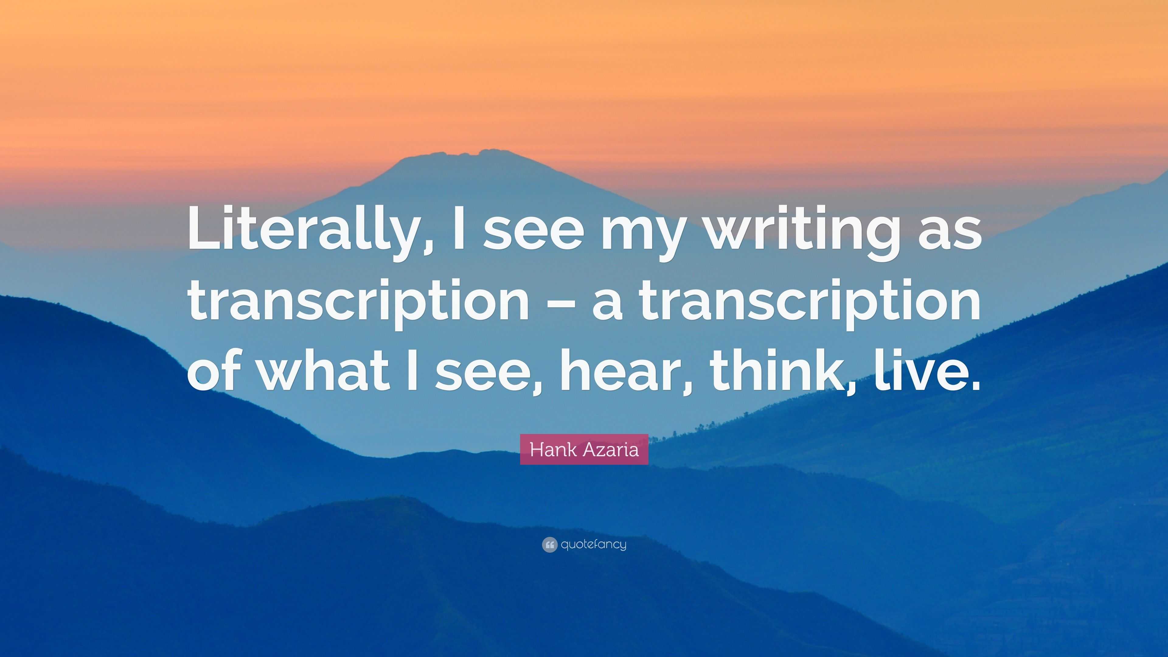 Hank Azaria Quote: “Literally, I see my writing as transcription – a ...