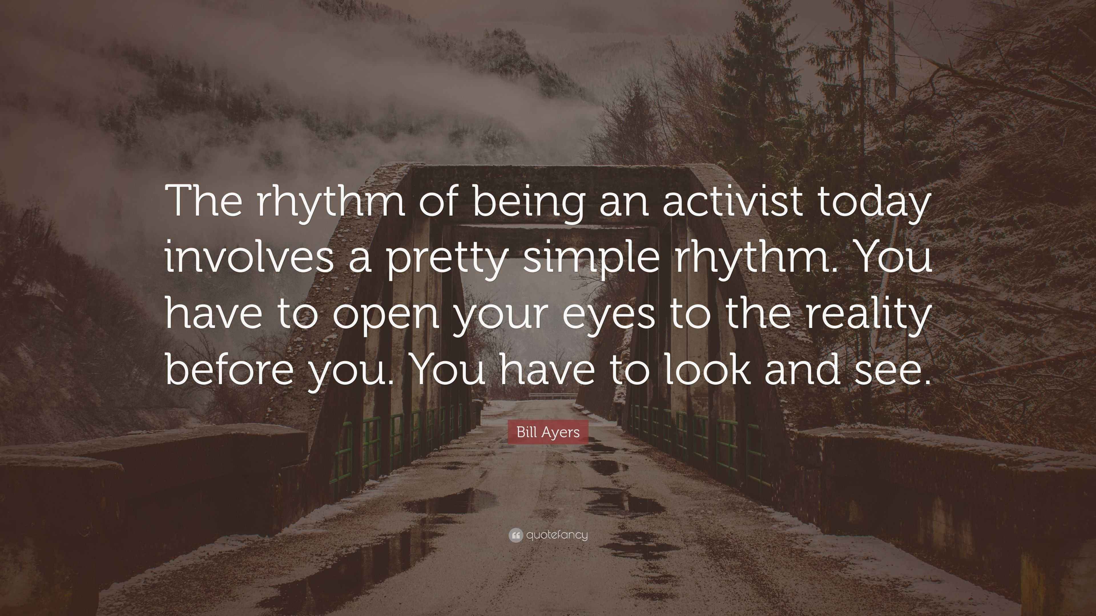 Bill Ayers Quote: “The rhythm of being an activist today involves a ...