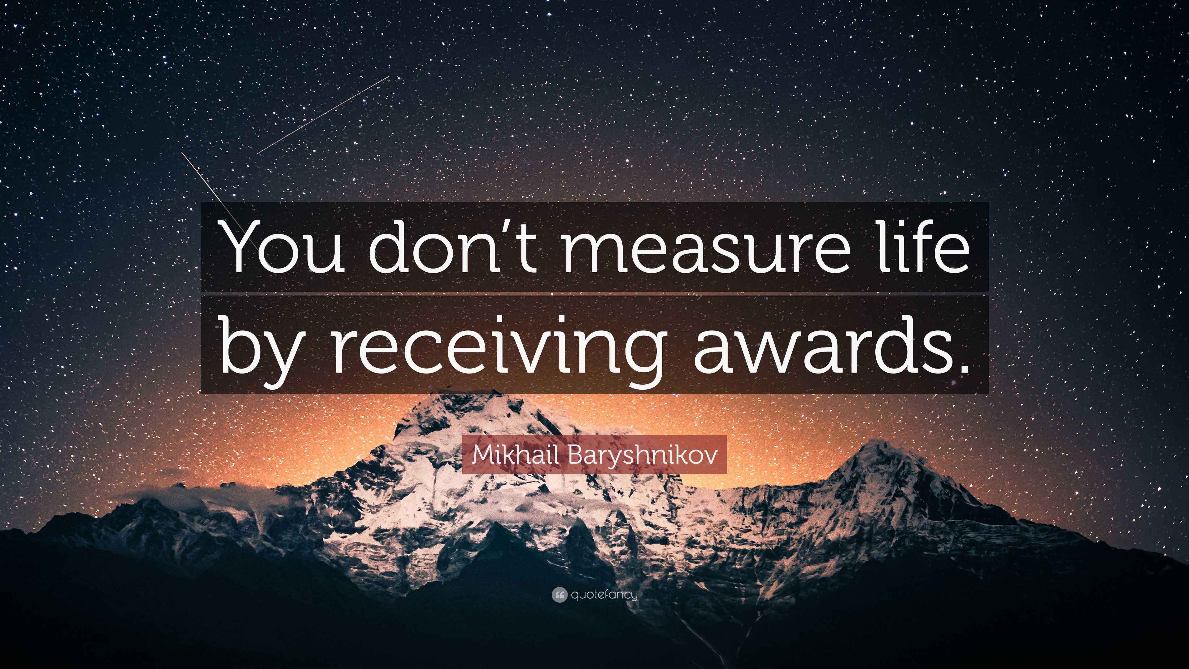 Mikhail Baryshnikov Quote: “You don’t measure life by receiving awards.”