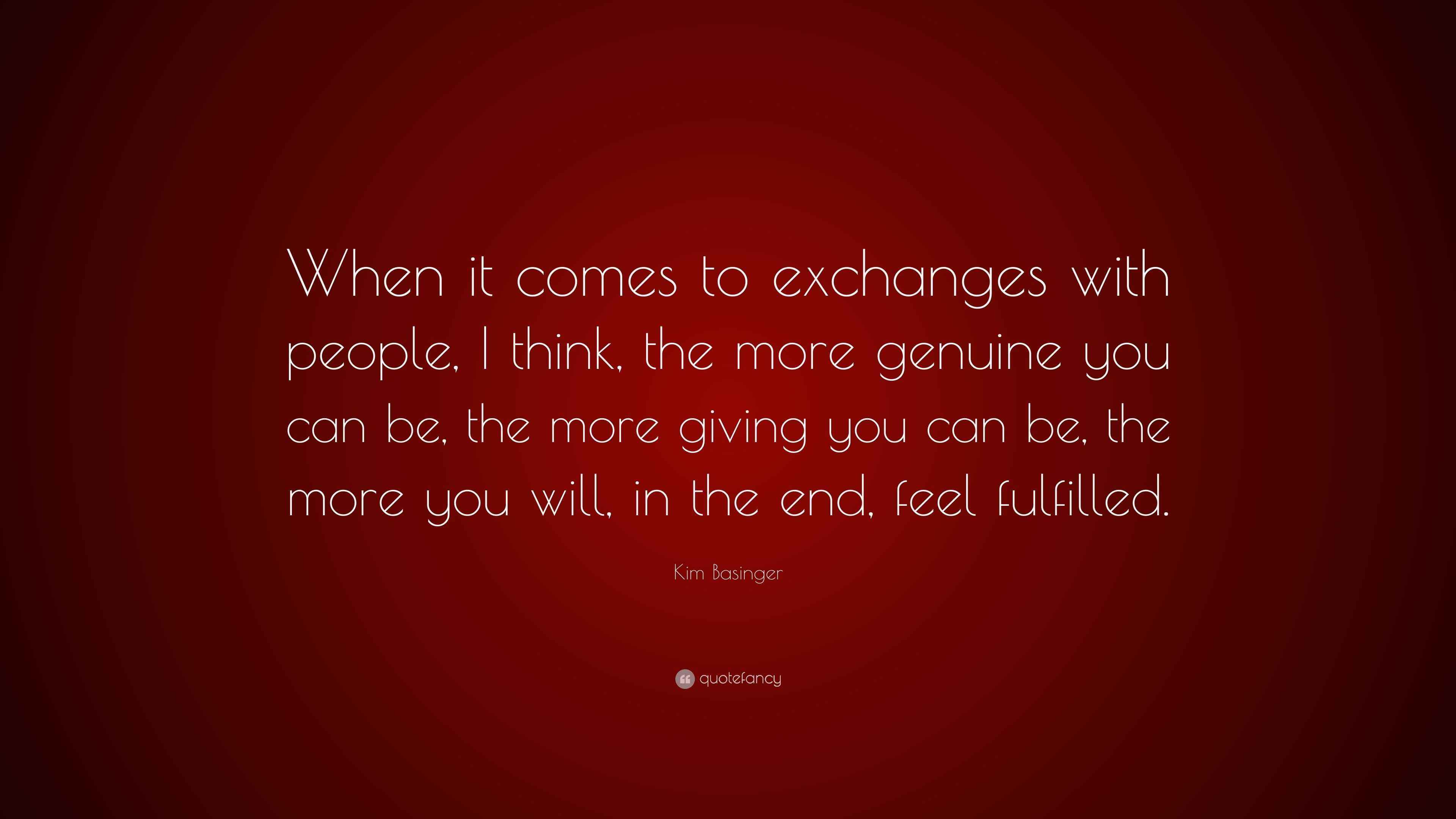 Kim Basinger Quote: “When it comes to exchanges with people, I think ...