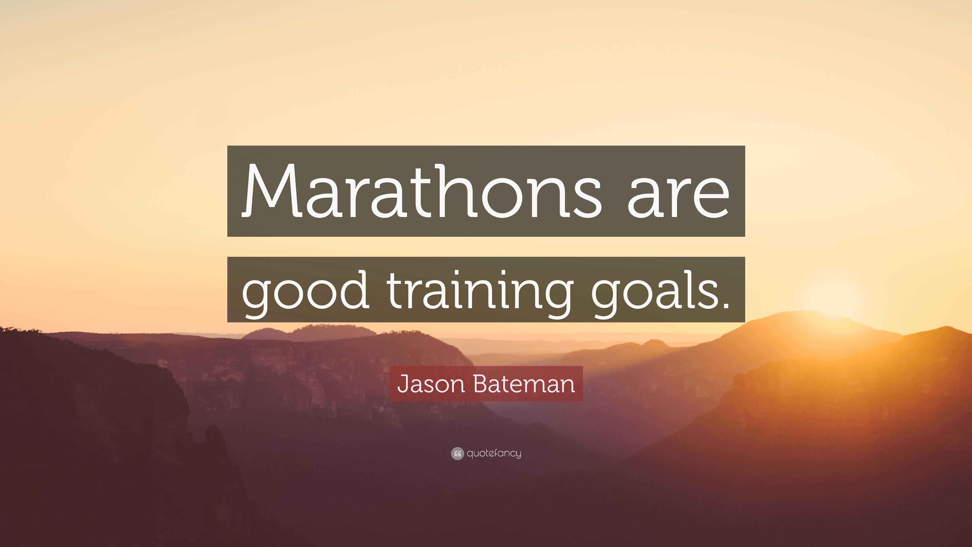 Jason Bateman Quote: “Marathons are good training goals.”