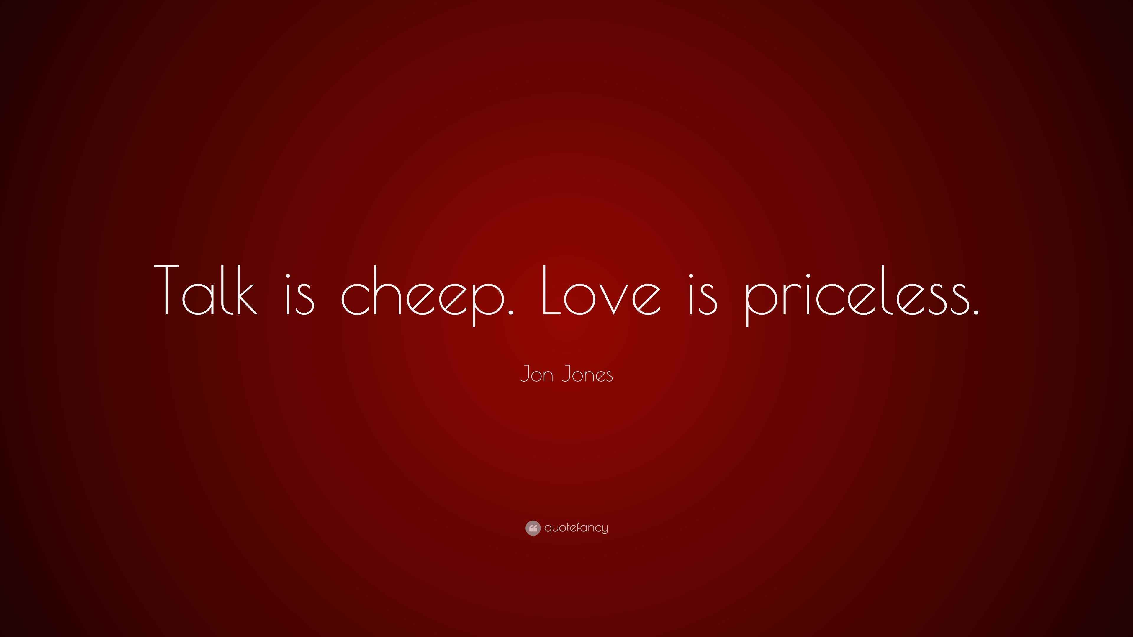 Jon Jones Quote: “Talk is cheep. Love is priceless.”