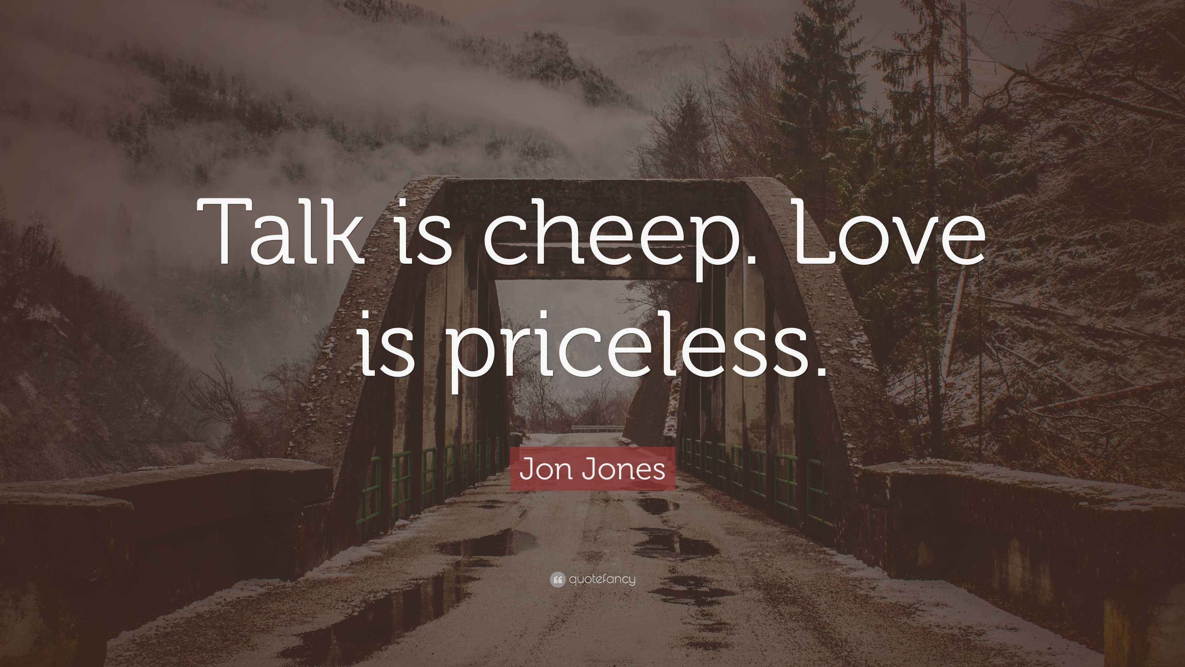 Jon Jones Quote: “Talk is cheep. Love is priceless.”