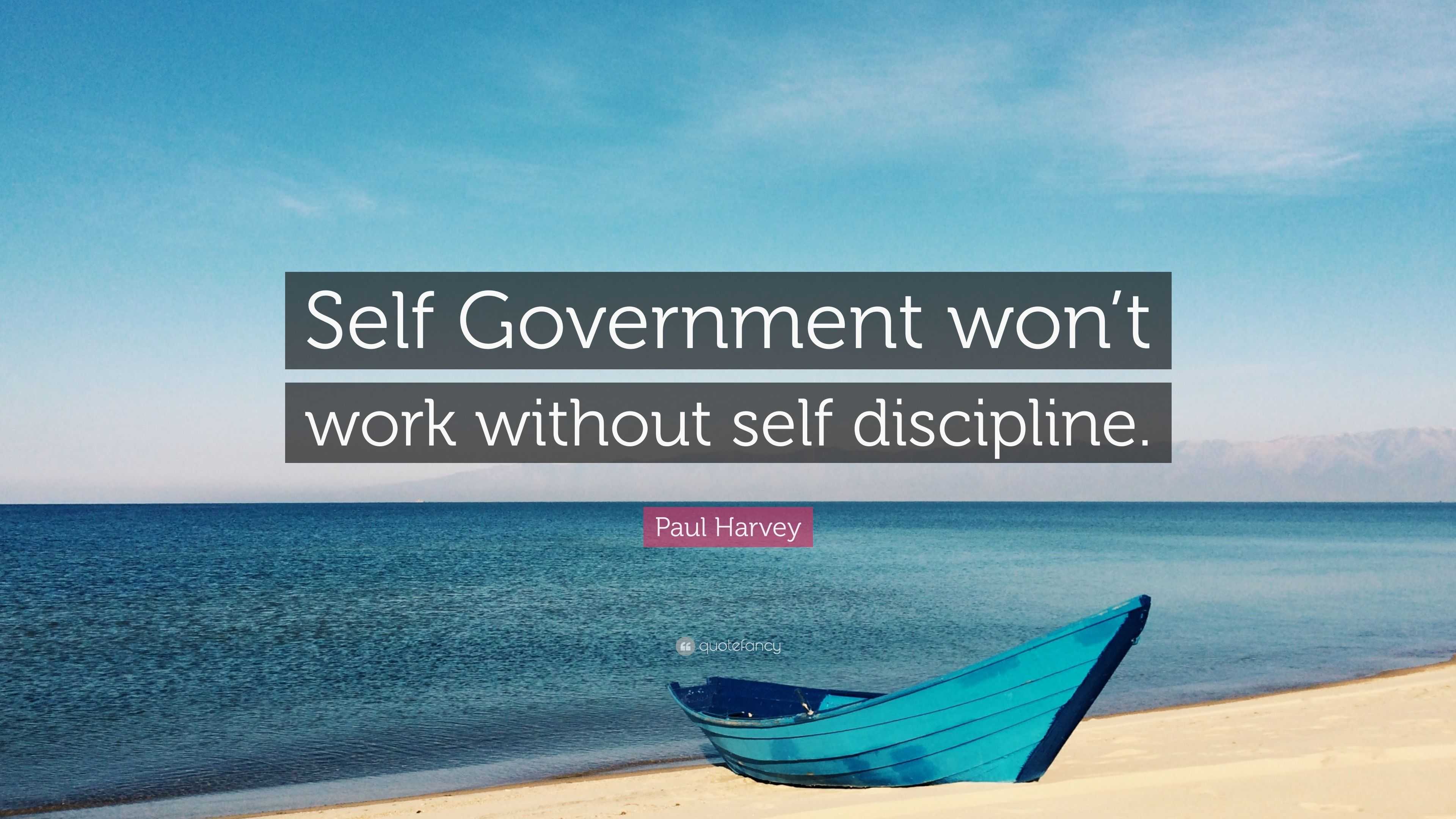 Paul Harvey Quote: “Self Government won’t work without self discipline.”