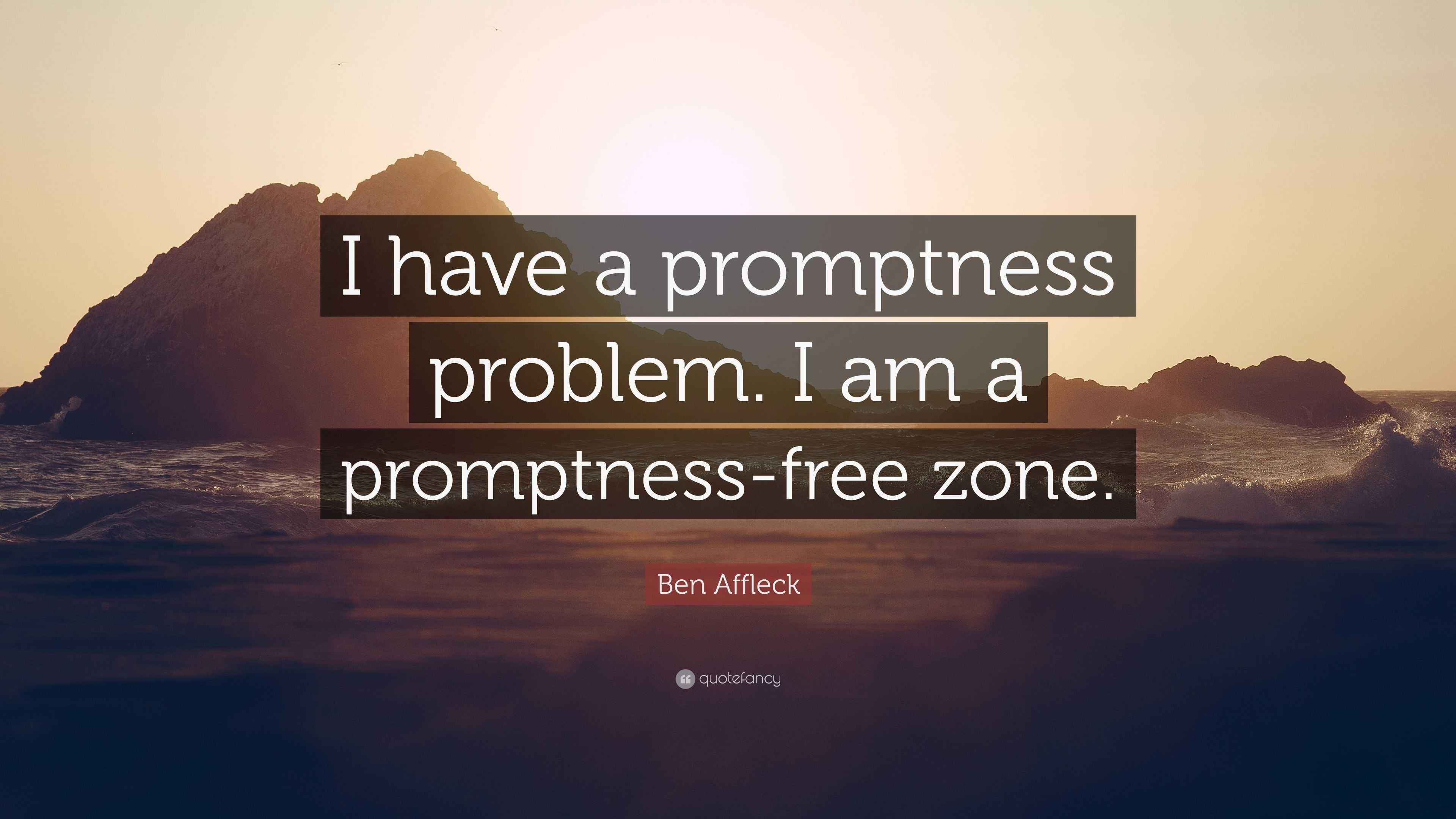 Ben Affleck Quote: “I have a promptness problem. I am a promptness-free ...