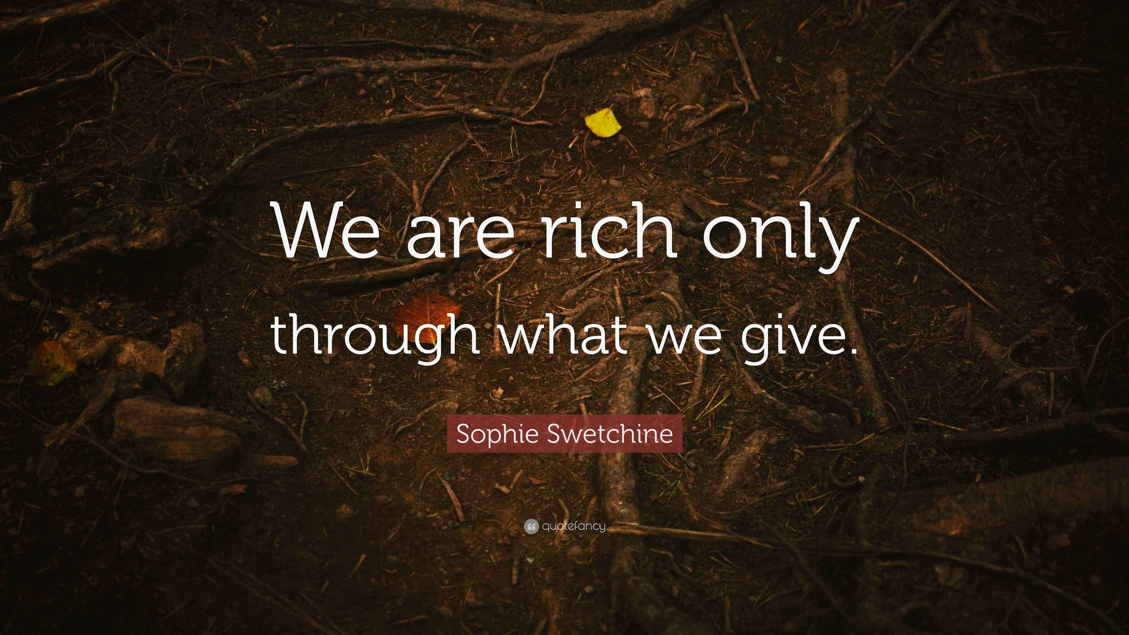 Sophie Swetchine Quote: “We are rich only through what we give.”