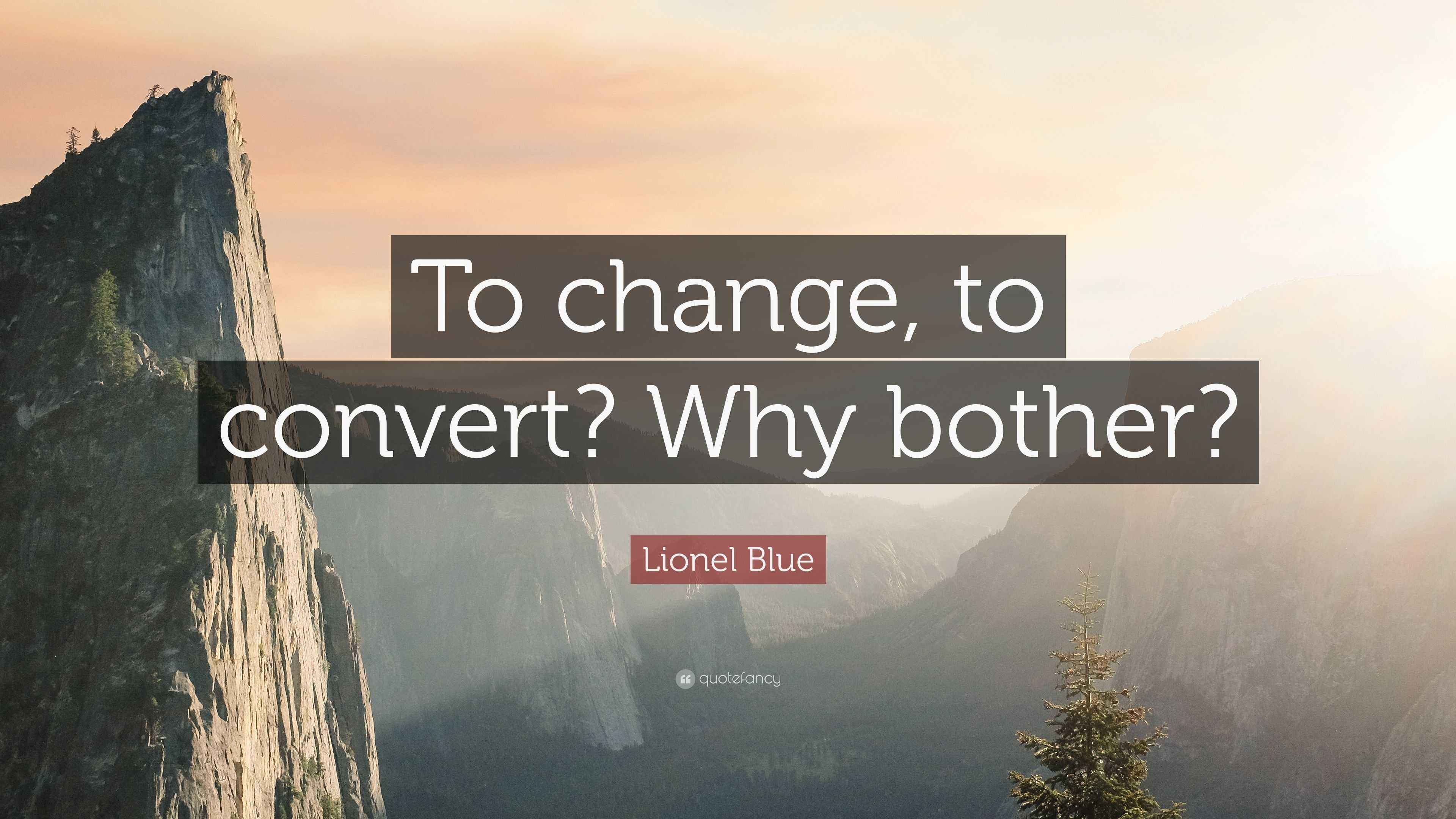 Lionel Blue Quote: “To change, to convert? Why bother?”