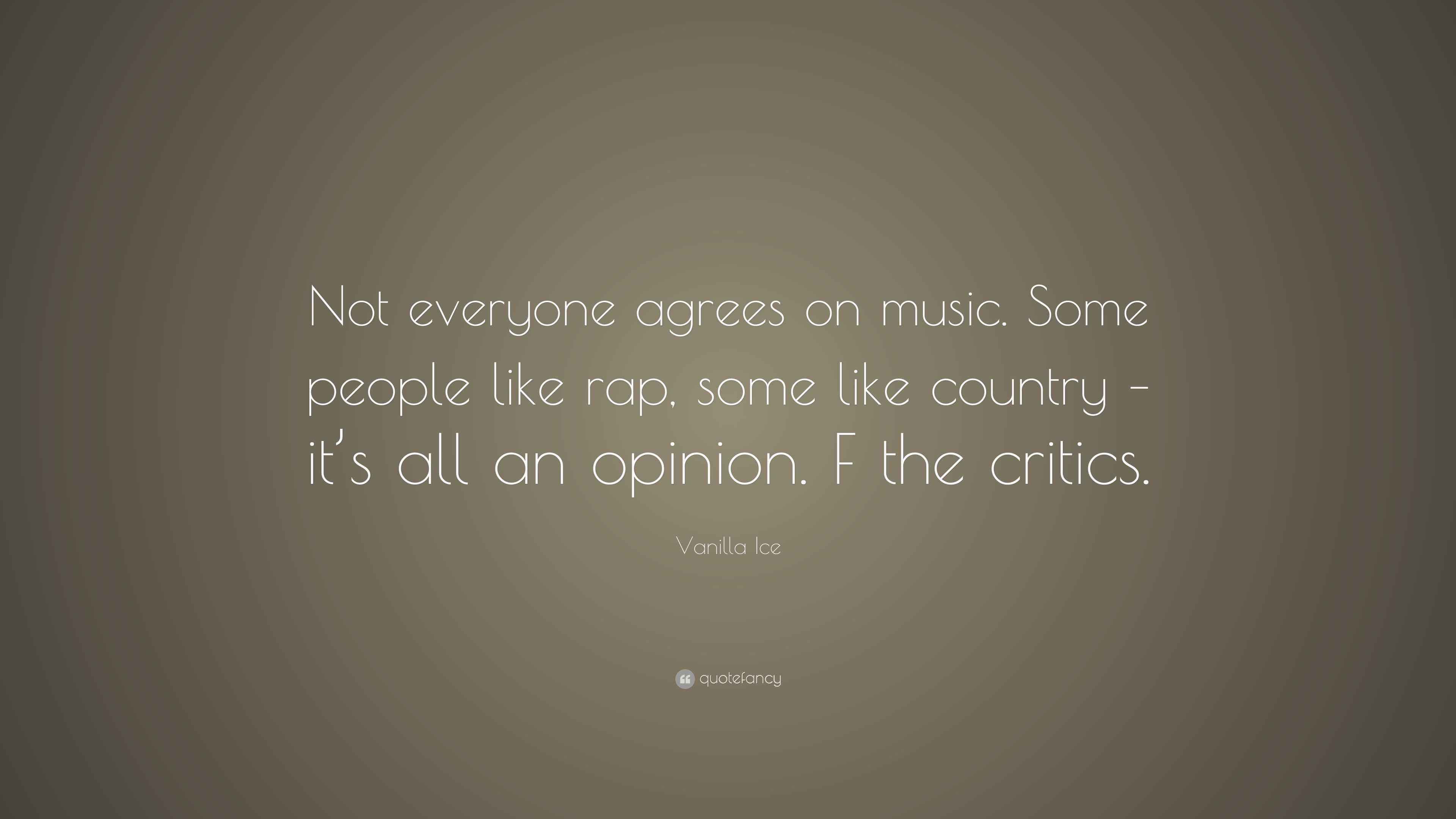 Vanilla Ice Quote: “Not everyone agrees on music. Some people like rap ...