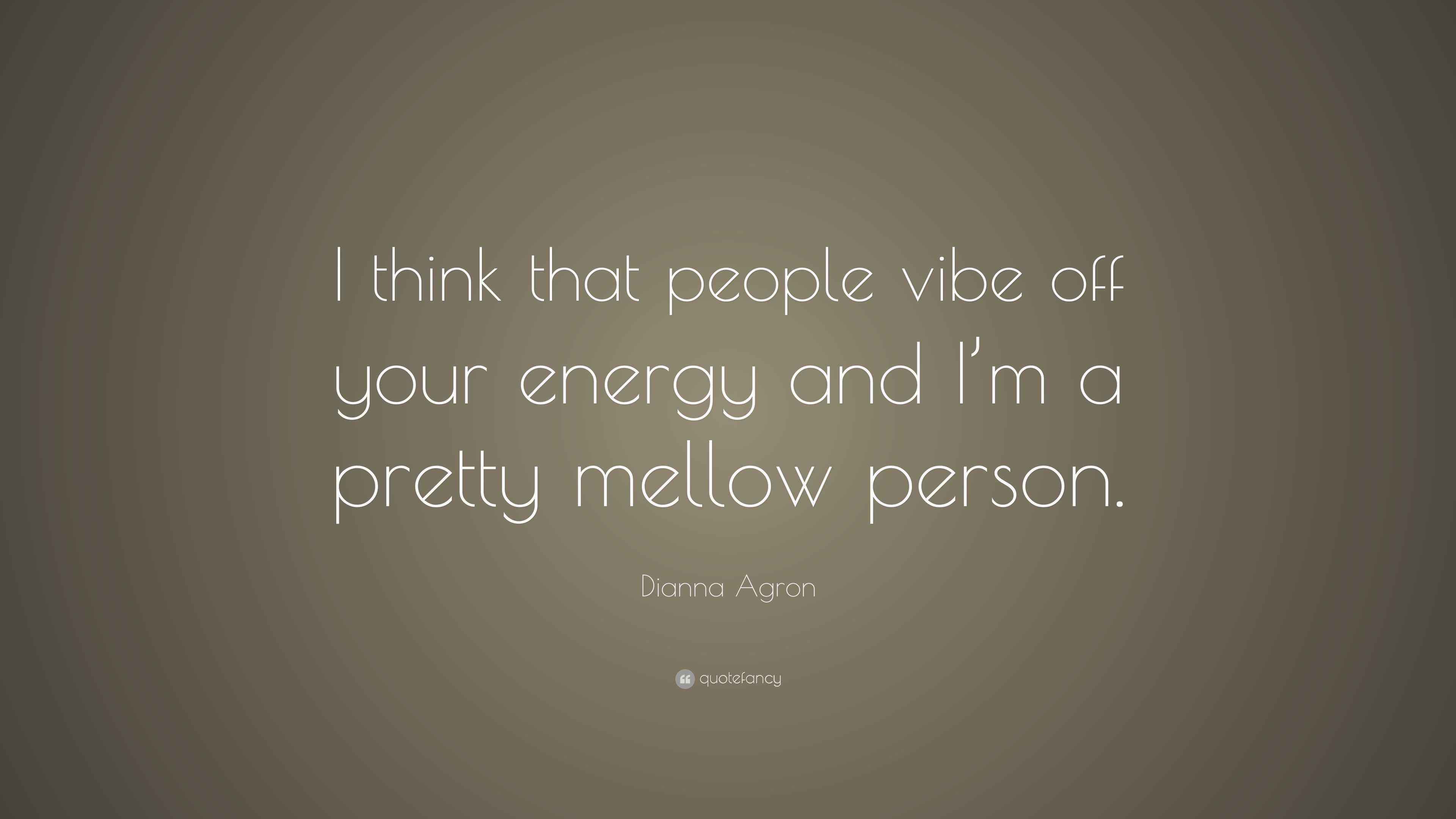 Dianna Agron Quote: “I think that people vibe off your energy and I’m a ...