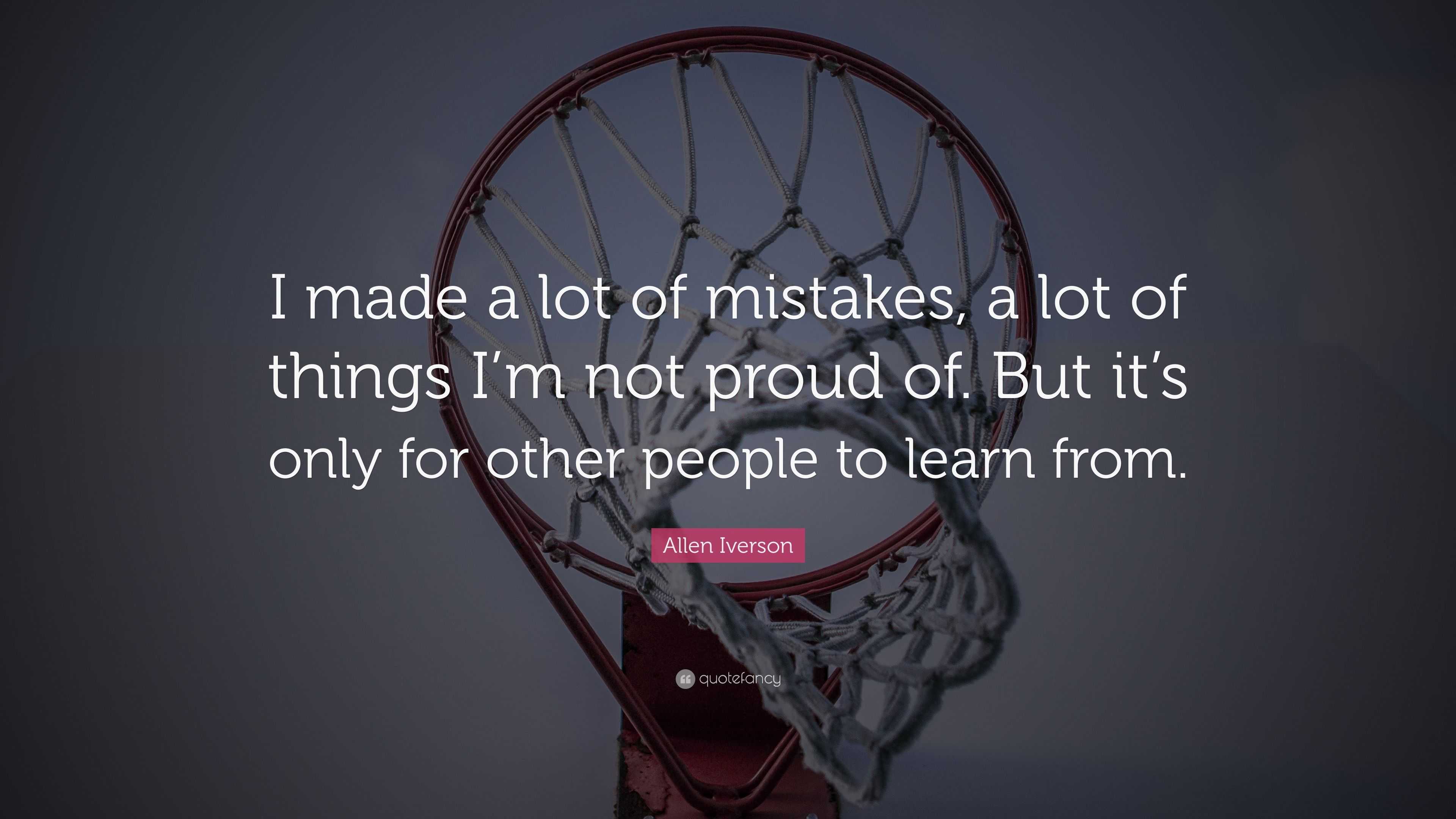 Allen Iverson Quote: “I made a lot of mistakes, a lot of things I’m not ...