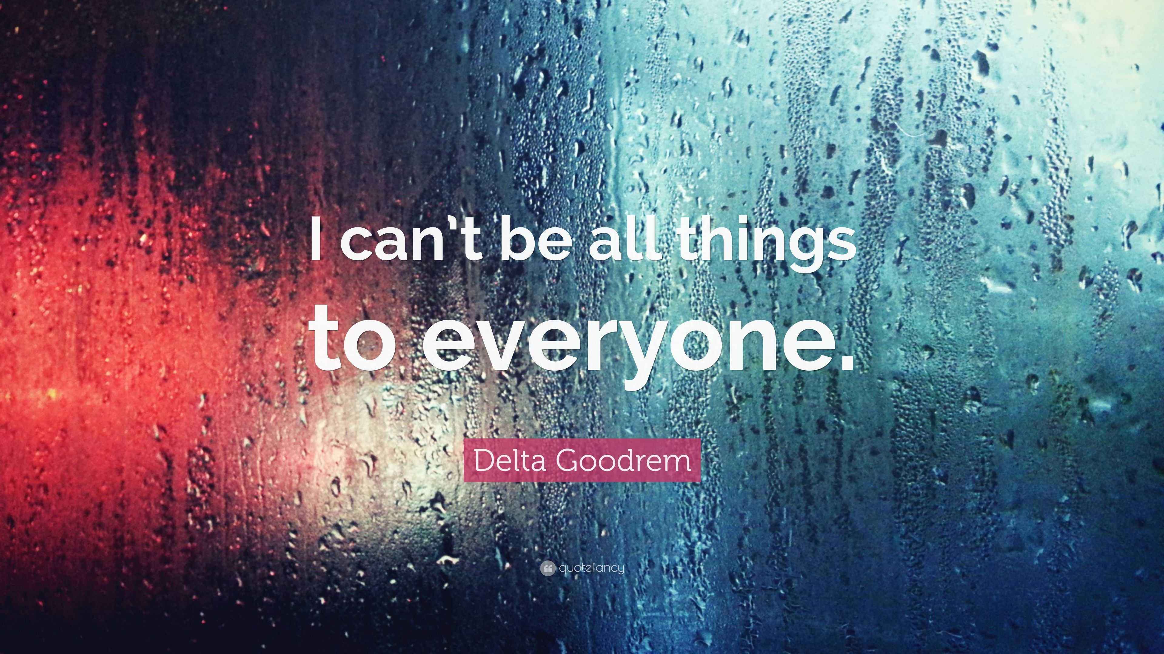 Delta Goodrem Quote: “I can’t be all things to everyone.”