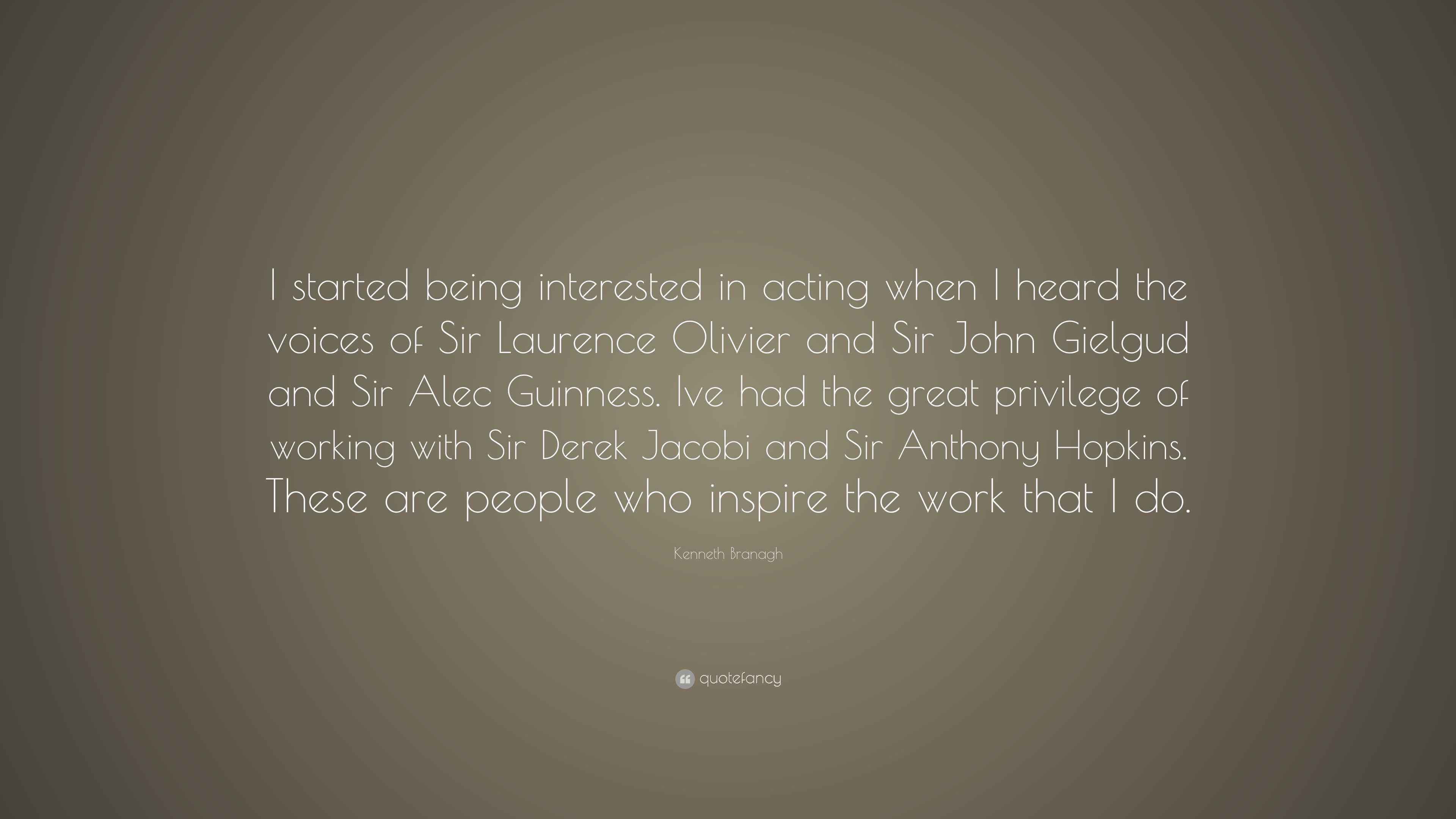 Kenneth Branagh Quote: “I started being interested in acting when I ...