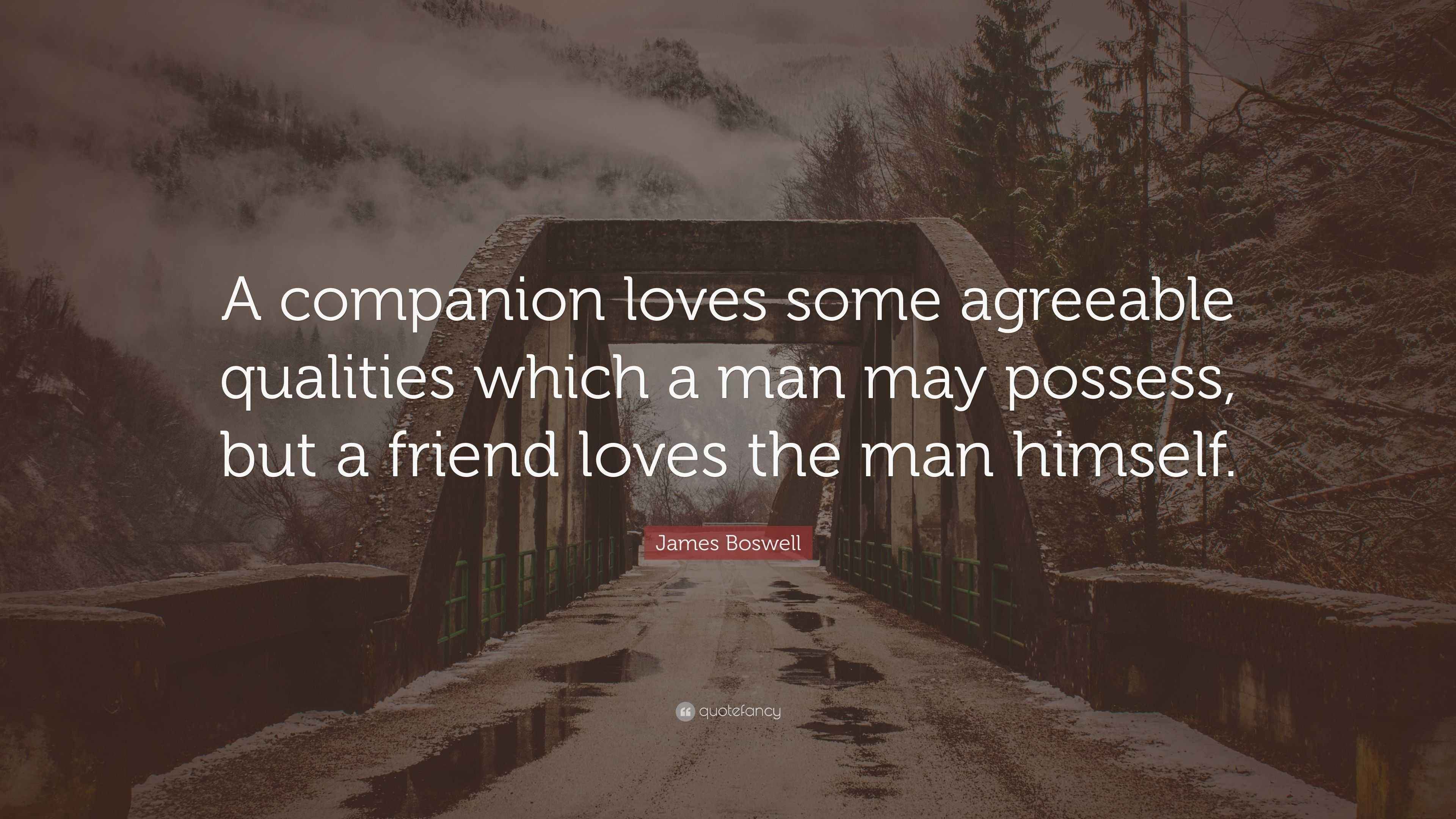 James Boswell Quote: “A companion loves some agreeable qualities which ...
