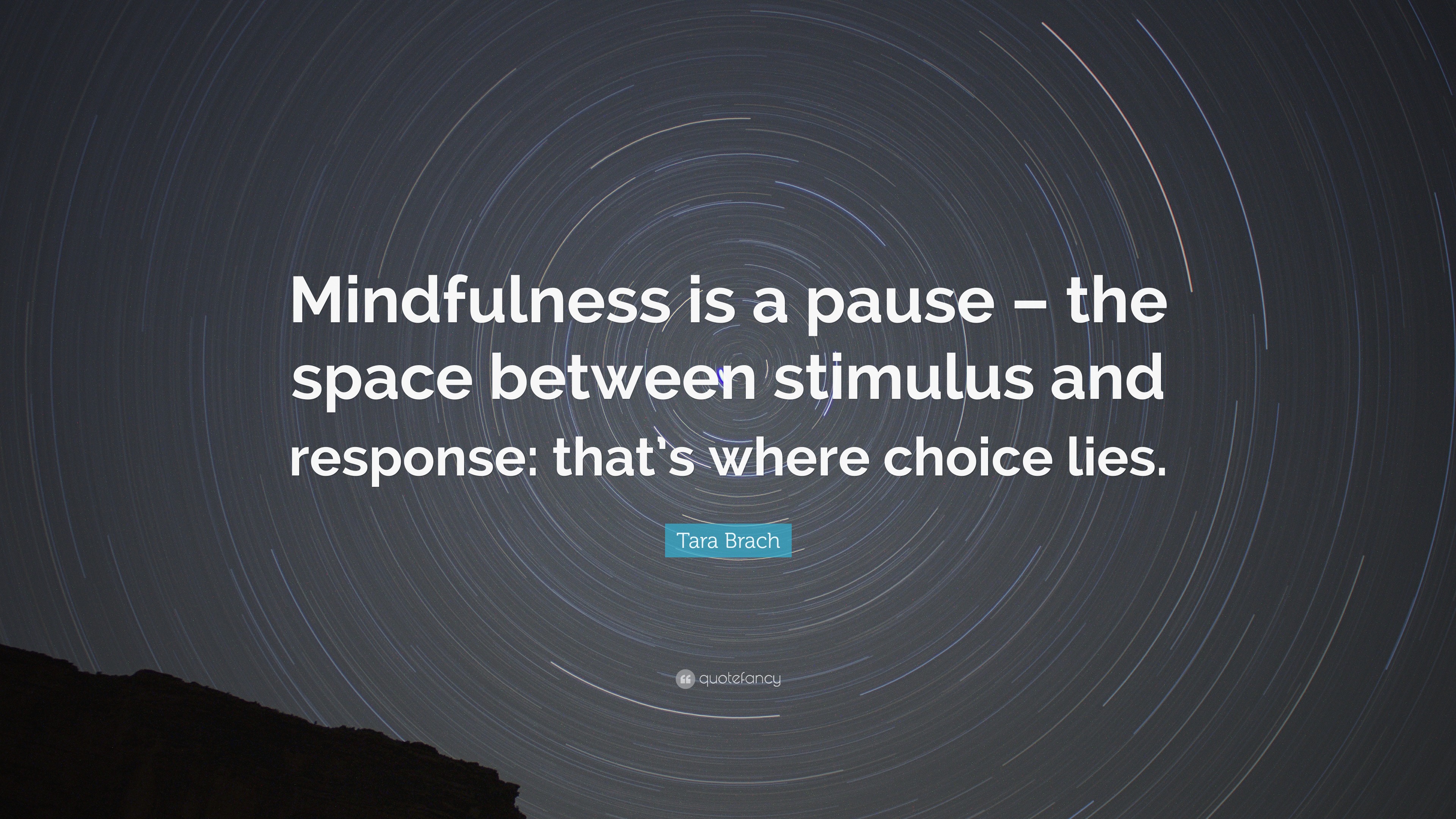 Tara Brach Quote: “Mindfulness is a pause – the space between stimulus ...