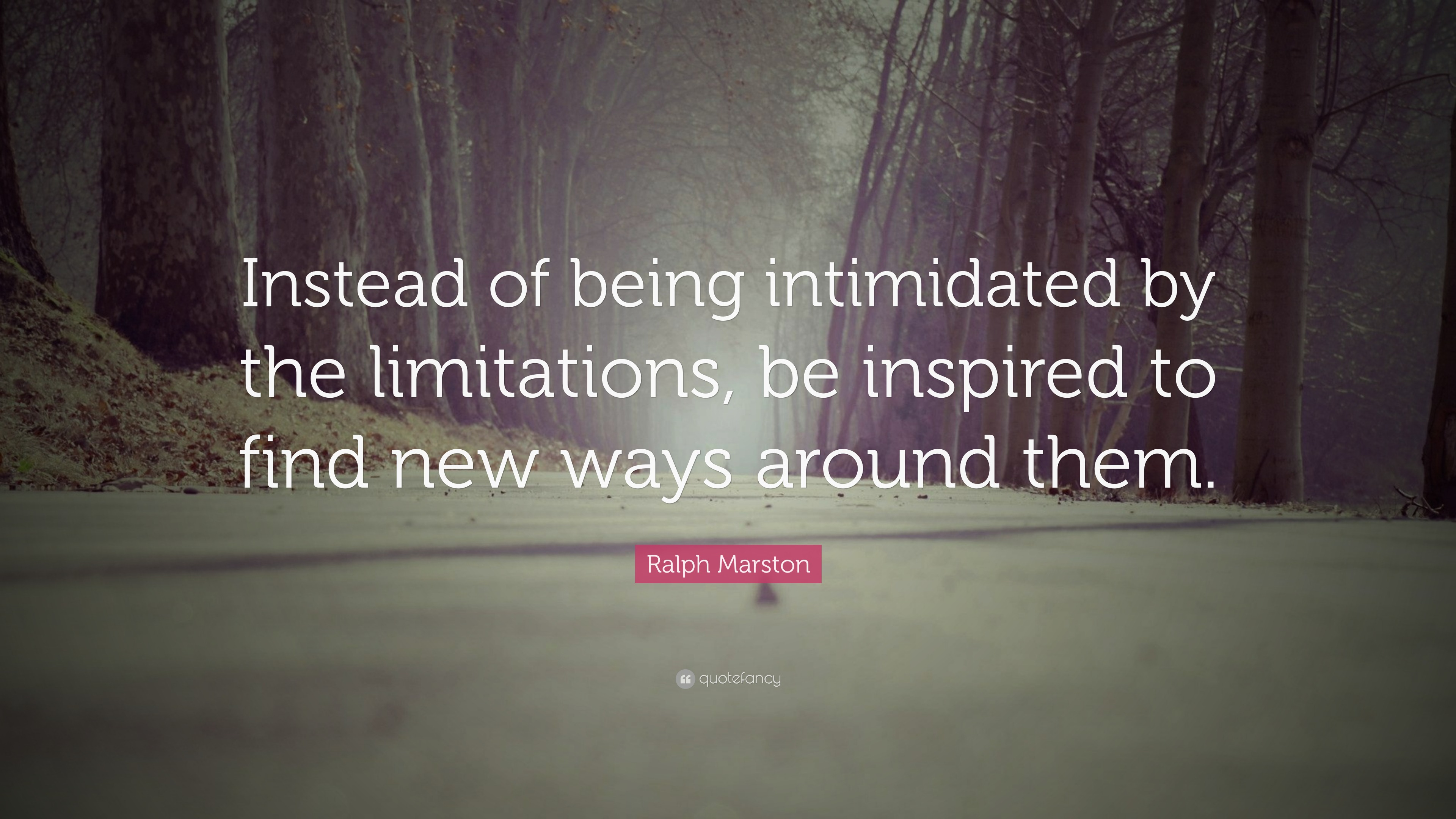 Ralph Marston Quote: “Instead of being intimidated by the limitations ...