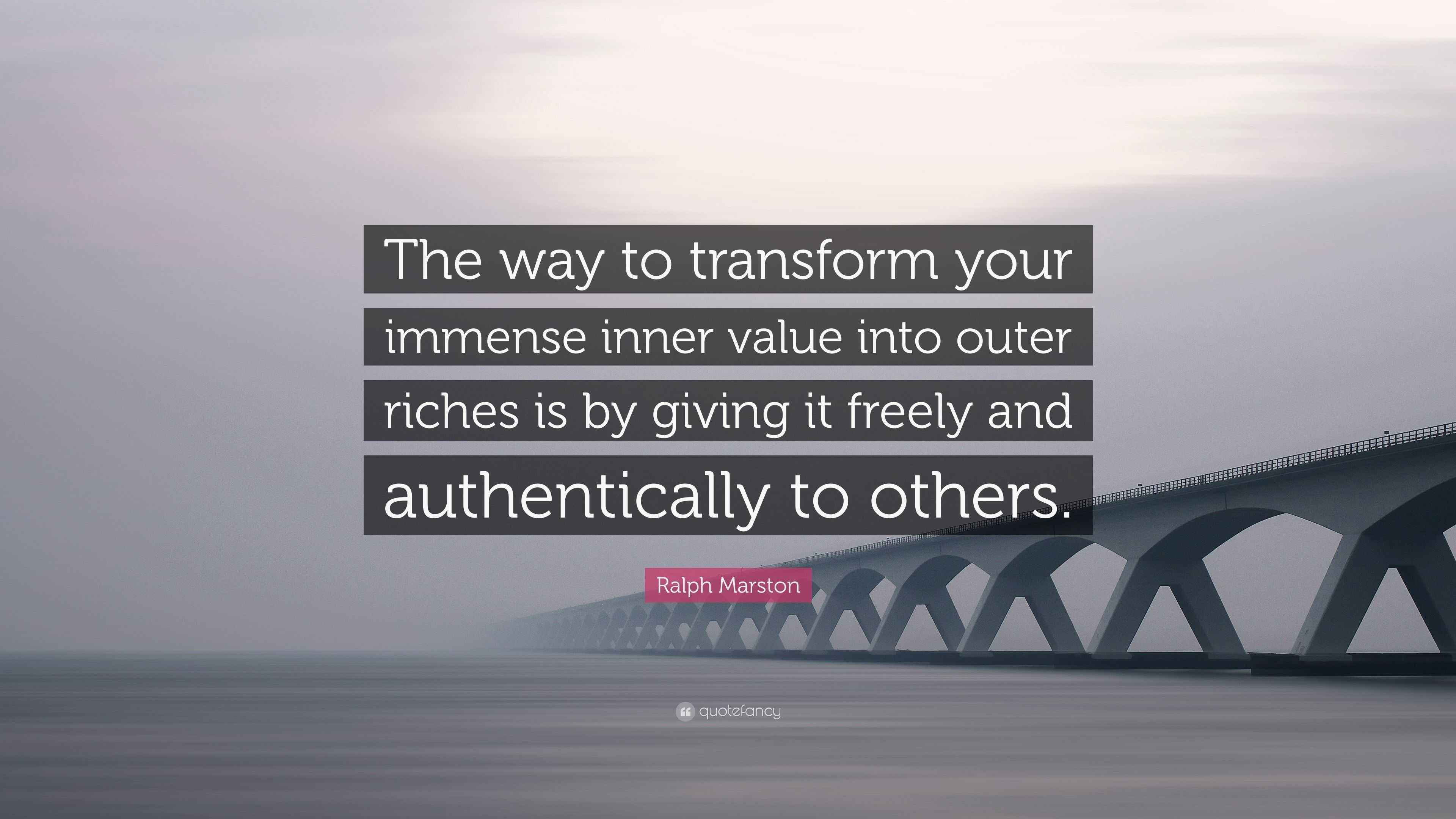 Ralph Marston Quote: “The way to transform your immense inner value ...
