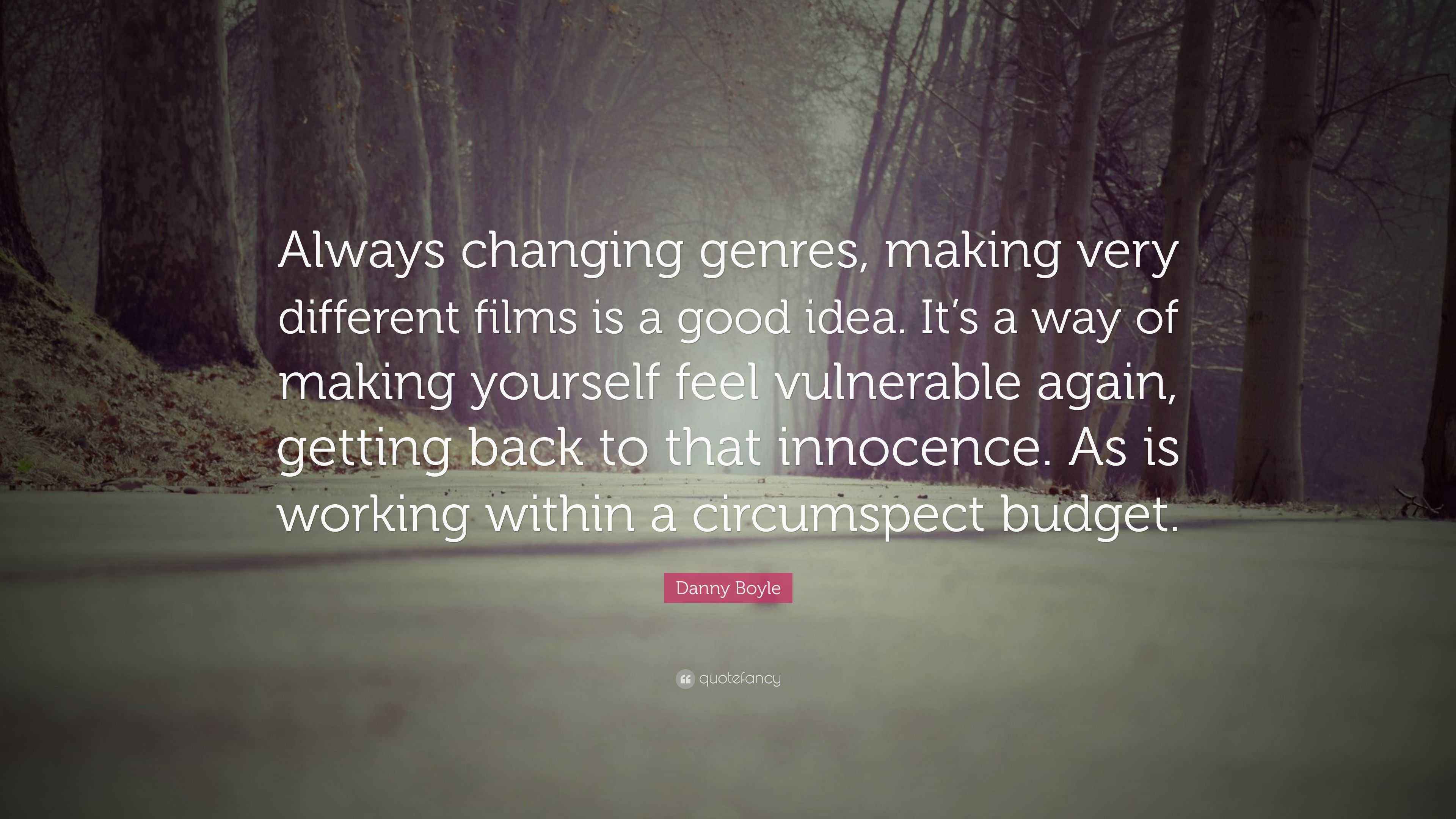 Danny Boyle Quote: “Always changing genres, making very different films ...