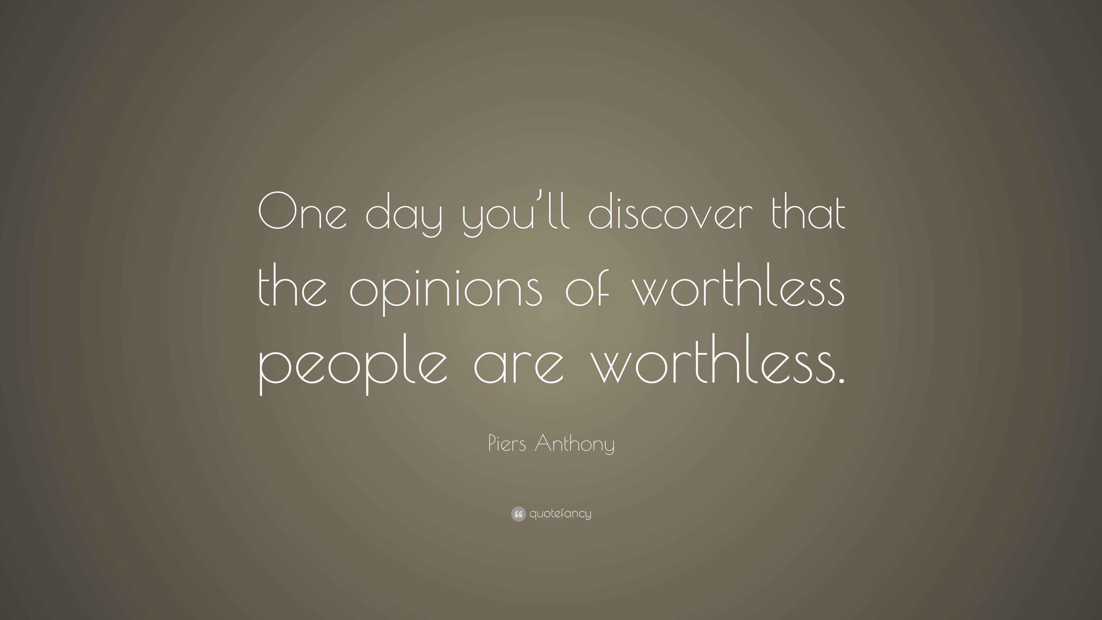 Piers Anthony Quote: “One day you’ll discover that the opinions of ...