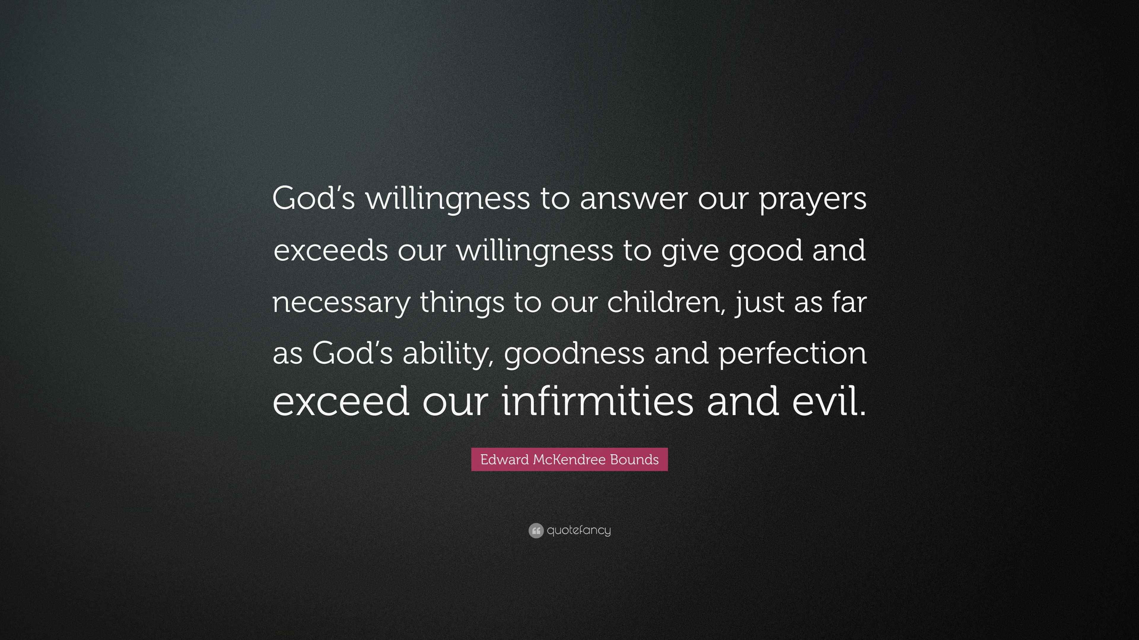 Edward McKendree Bounds Quote: “God’s willingness to answer our prayers ...