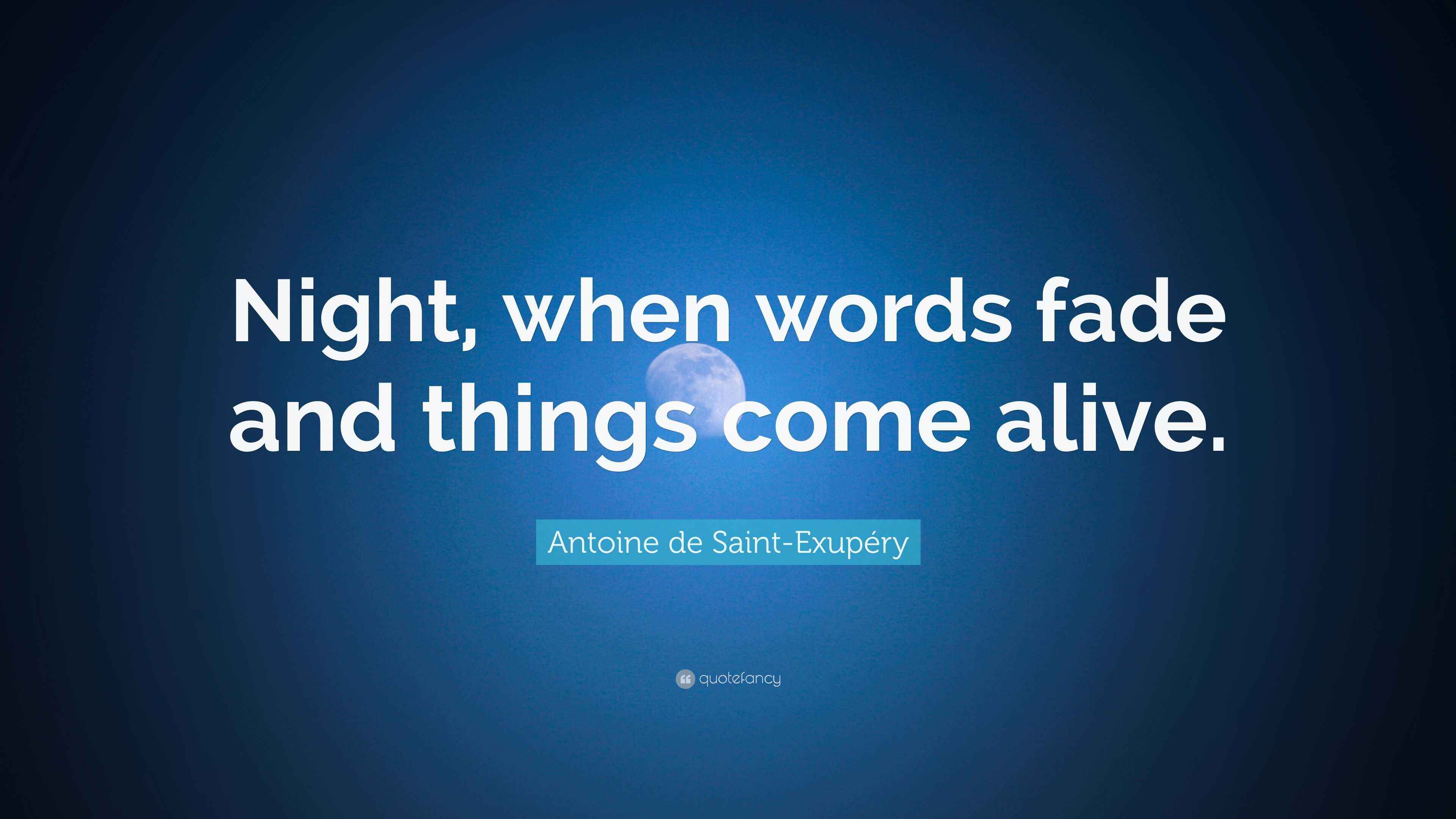 Antoine de Saint-Exupéry Quote: “Night, when words fade and things come ...
