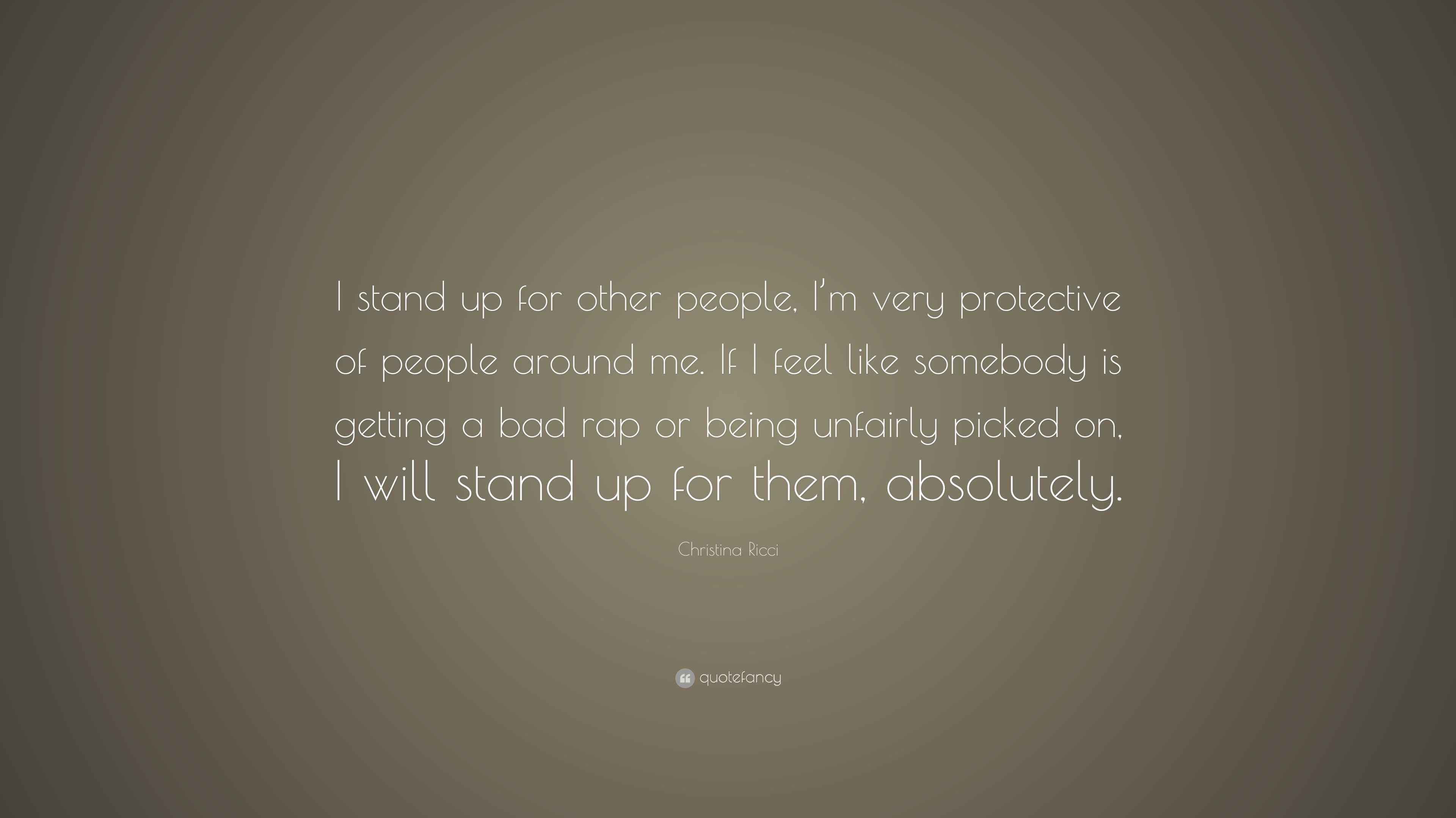 Christina Ricci Quote: “I stand up for other people, I’m very ...