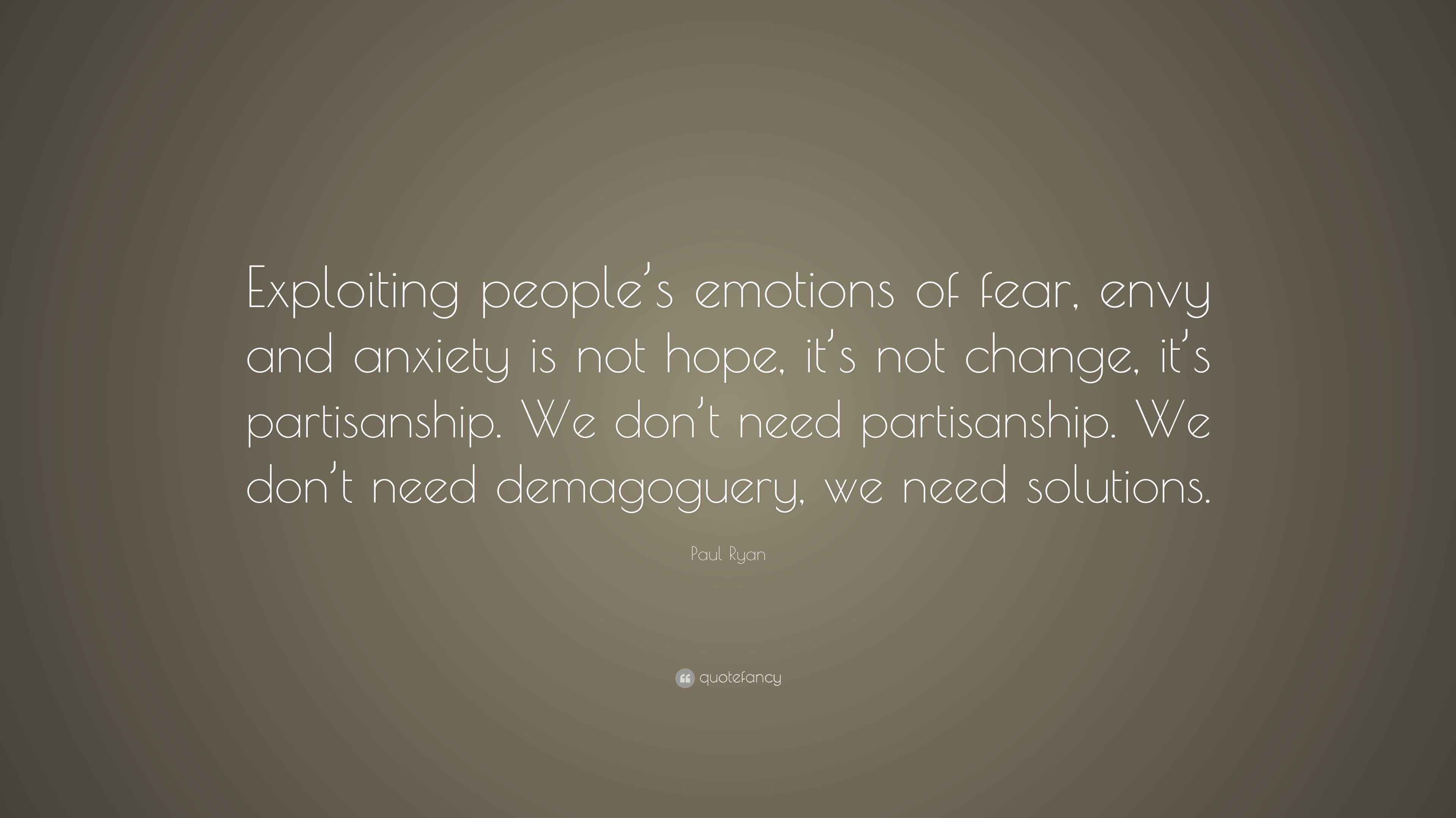 Paul Ryan Quote: “Exploiting people’s emotions of fear, envy and ...
