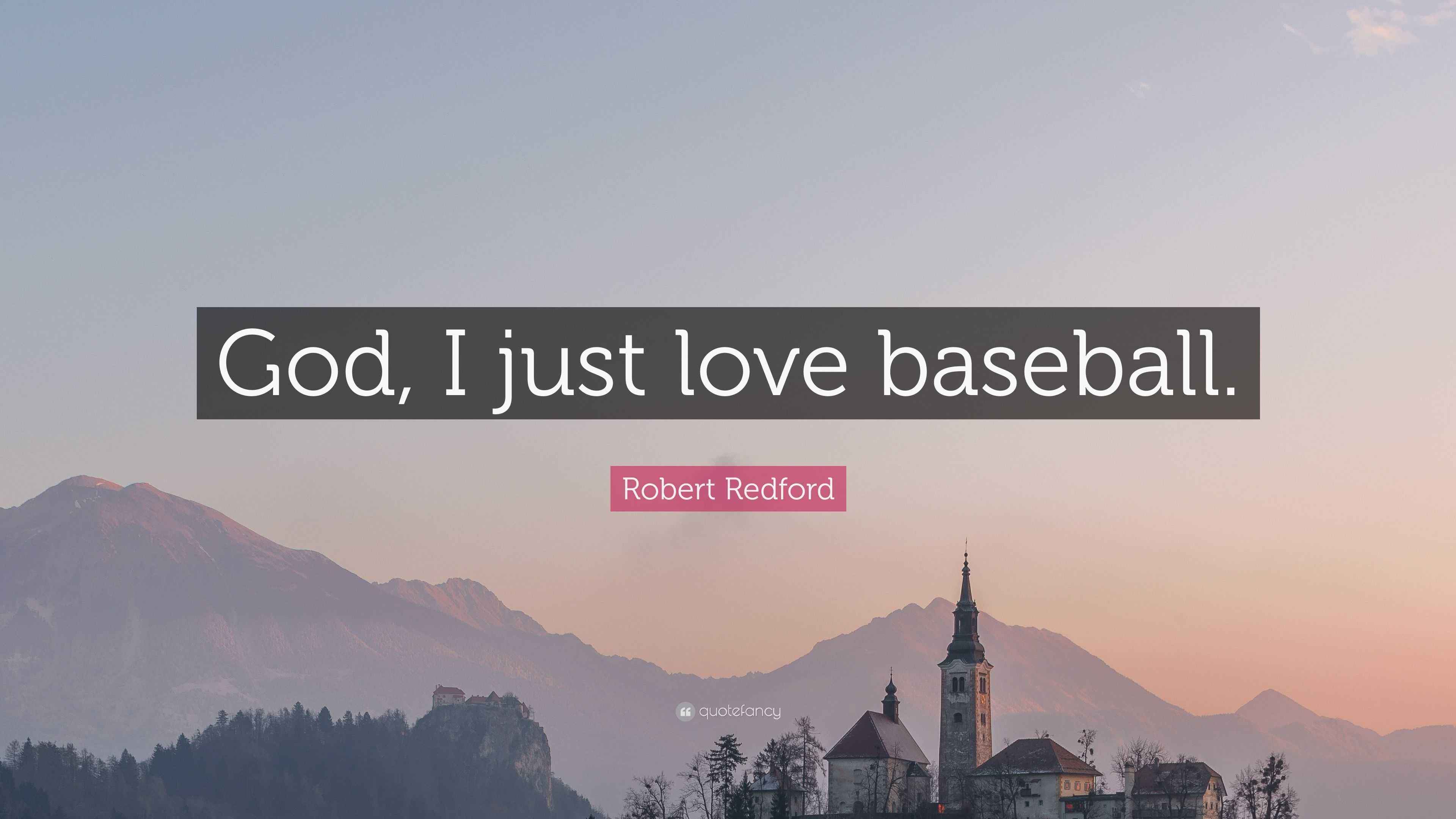 Robert Redford Quote: “God, I just love baseball.”