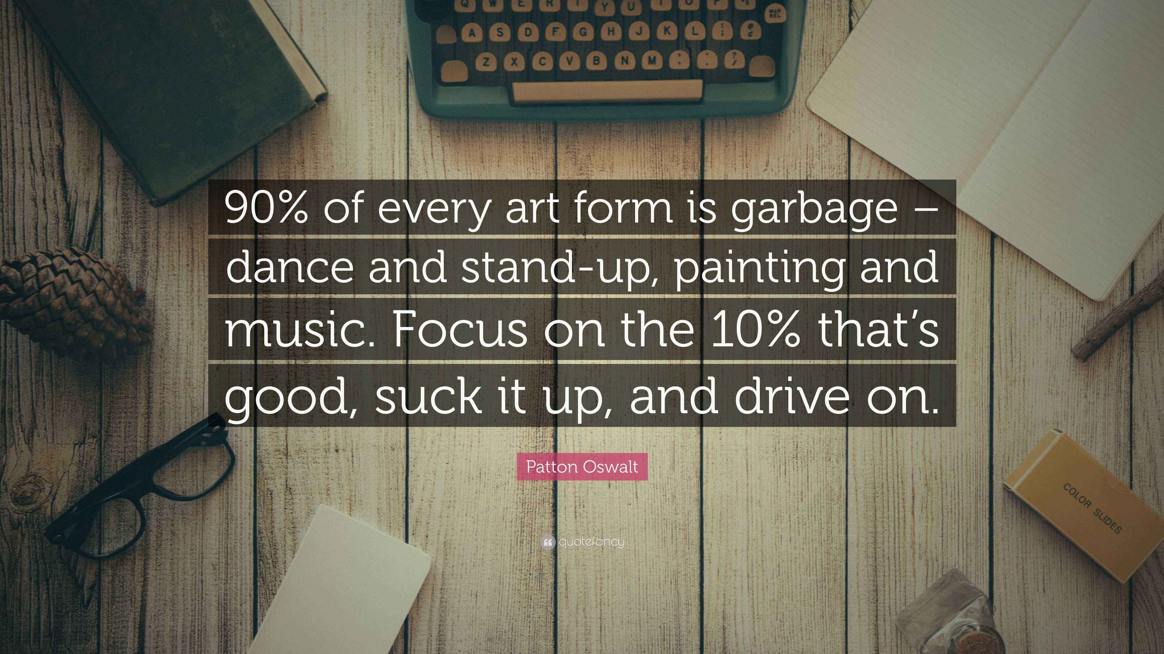 Patton Oswalt Quote: “90% of every art form is garbage – dance and ...