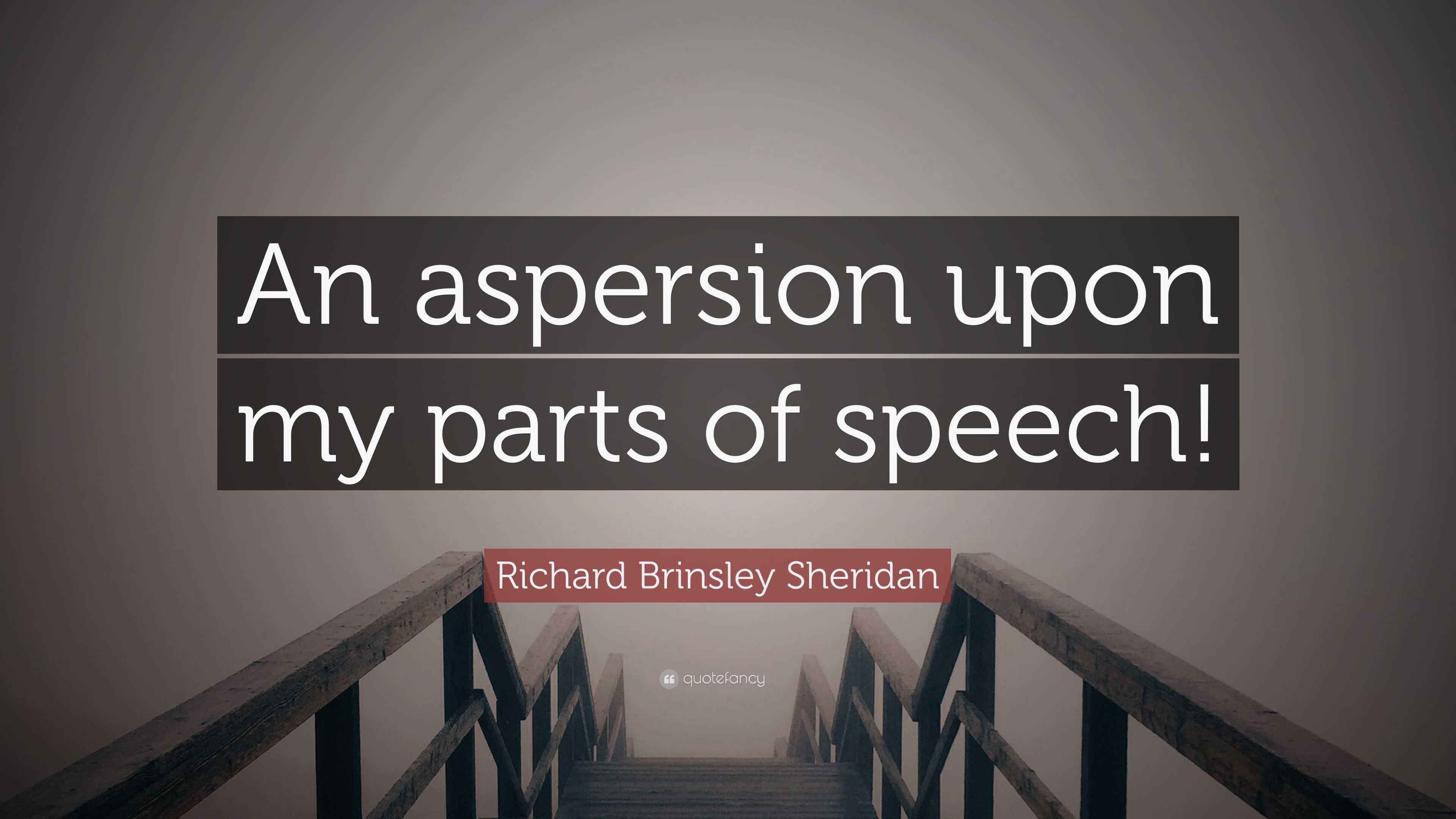 Richard Brinsley Sheridan Quote: “An aspersion upon my parts of speech!”