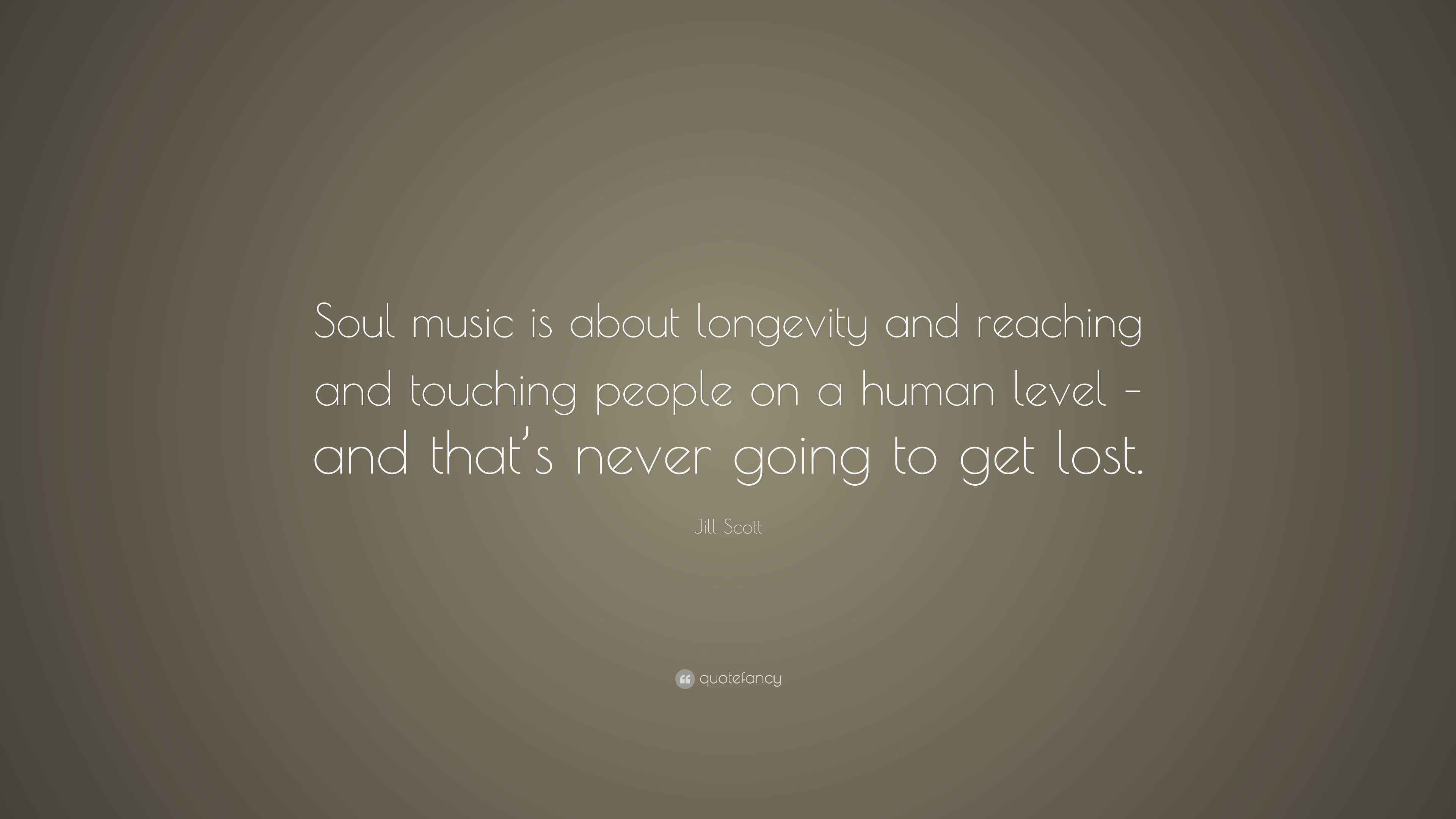 Jill Scott Quote: “Soul music is about longevity and reaching and ...