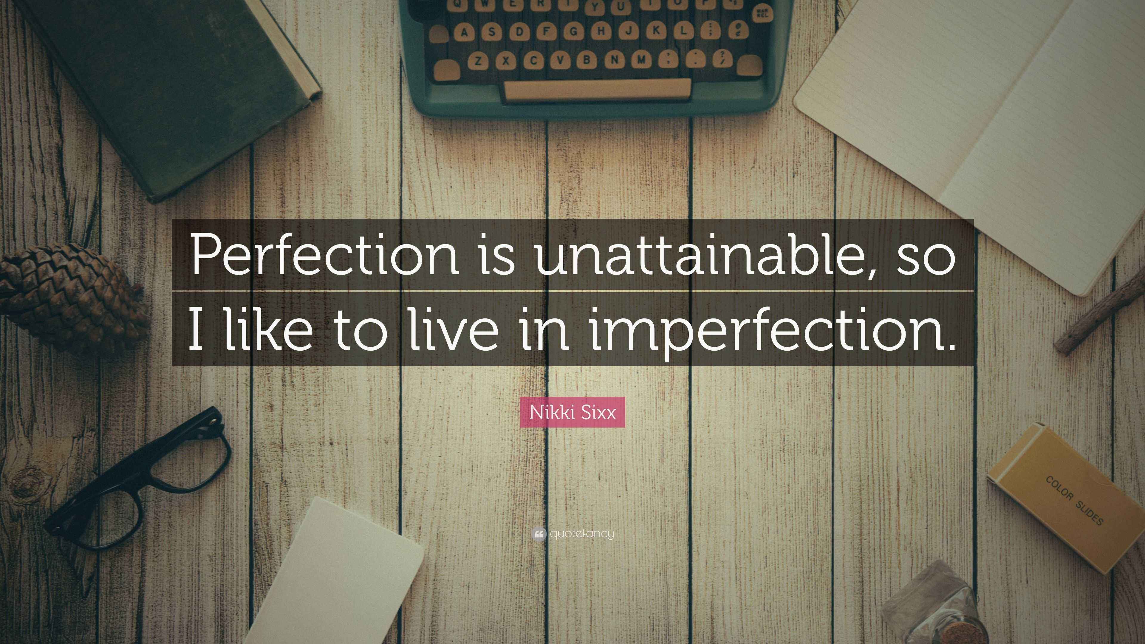Nikki Sixx Quote: “Perfection is unattainable, so I like to live in ...