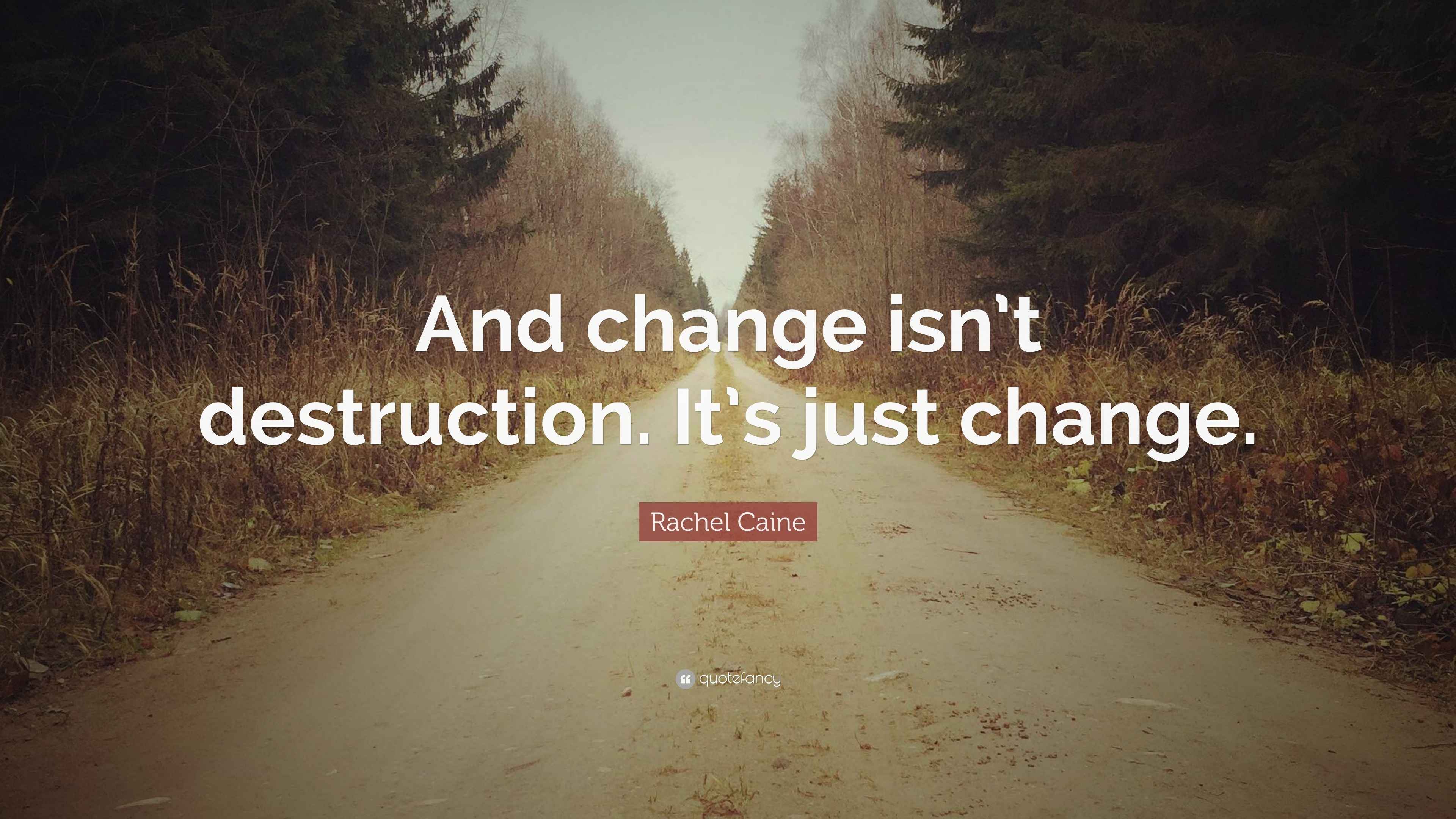 Rachel Caine Quote: “And change isn’t destruction. It’s just change.”