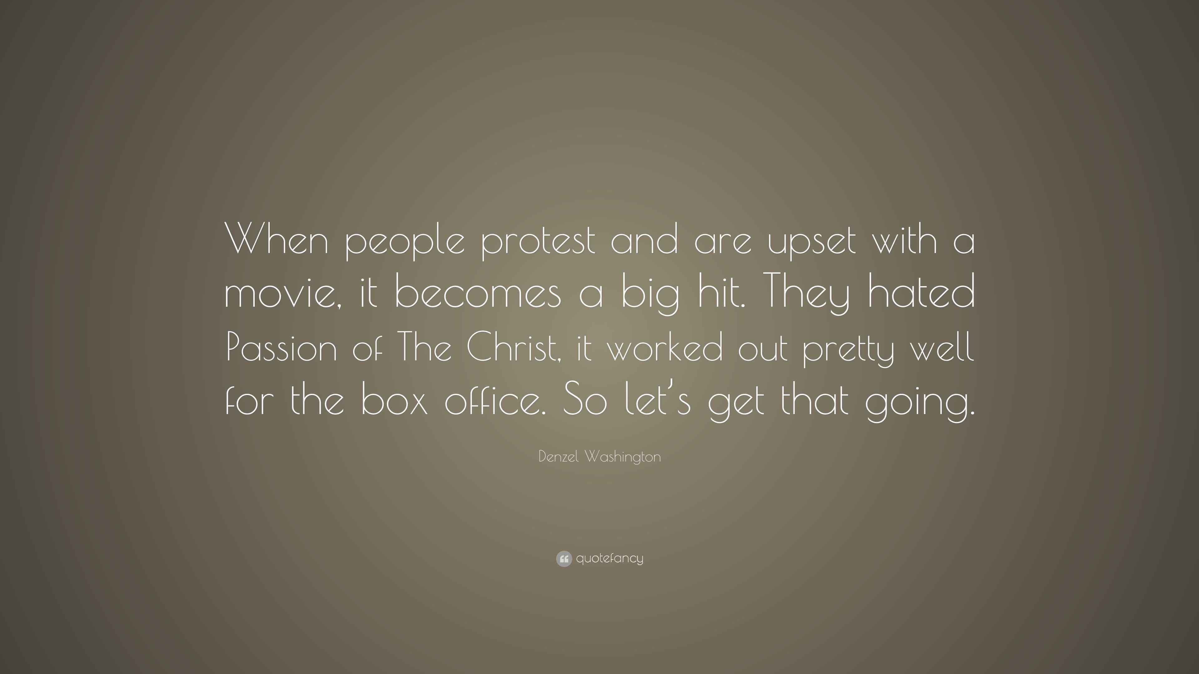 Denzel Washington Quote: “When people protest and are upset with a ...