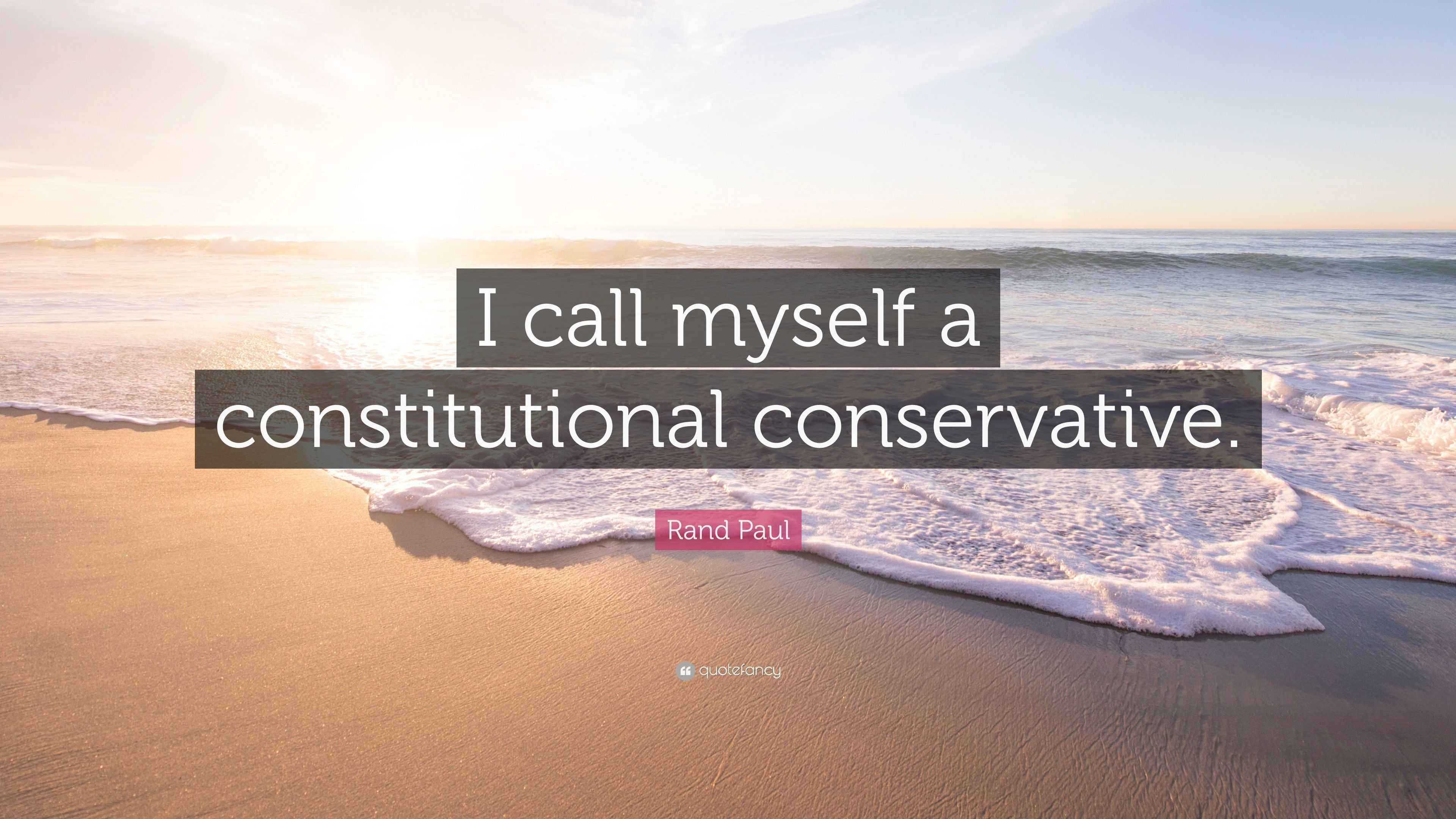 Rand Paul Quote: “I call myself a constitutional conservative.”