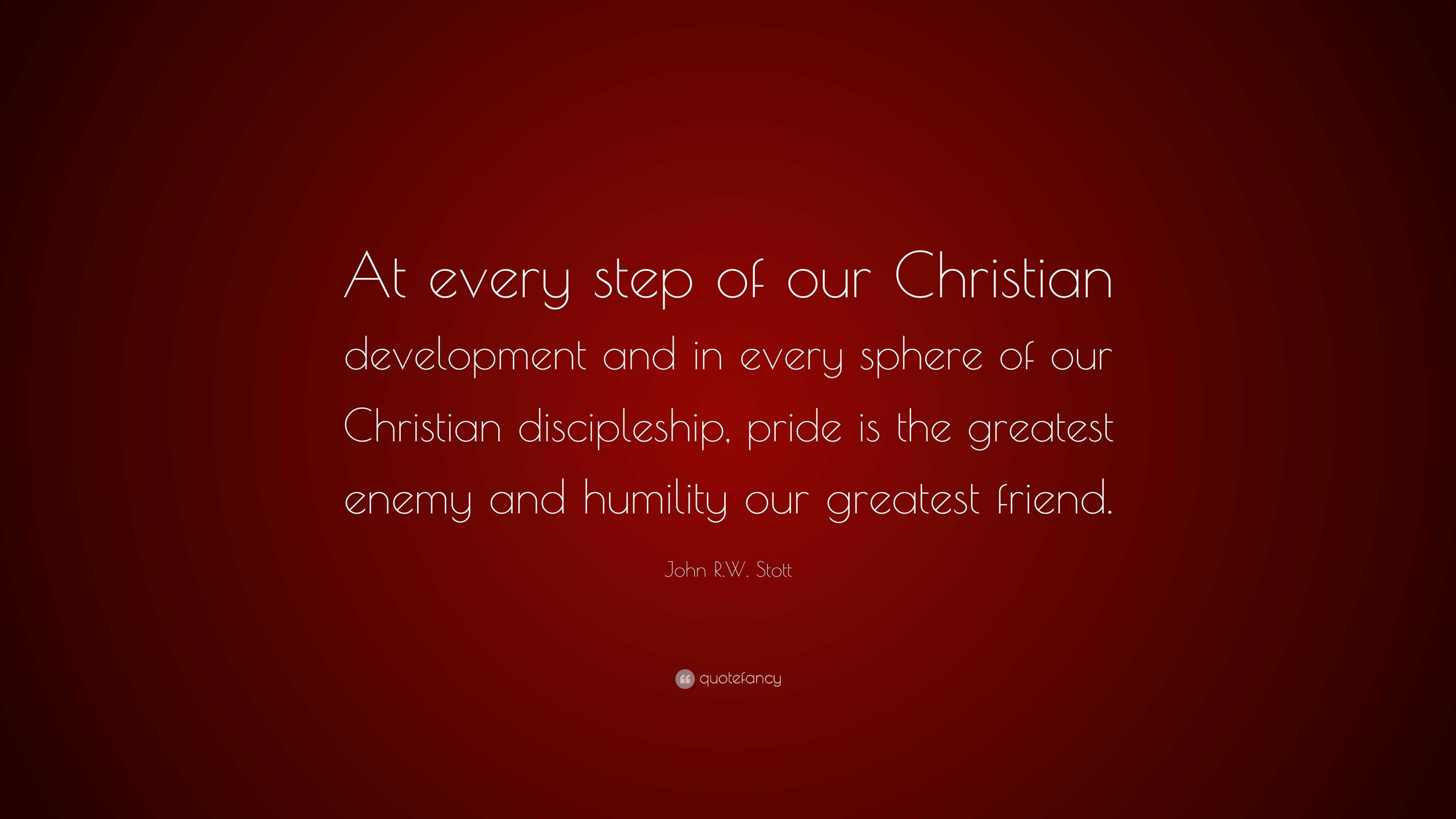 John R.W. Stott Quote: “At every step of our Christian development and ...