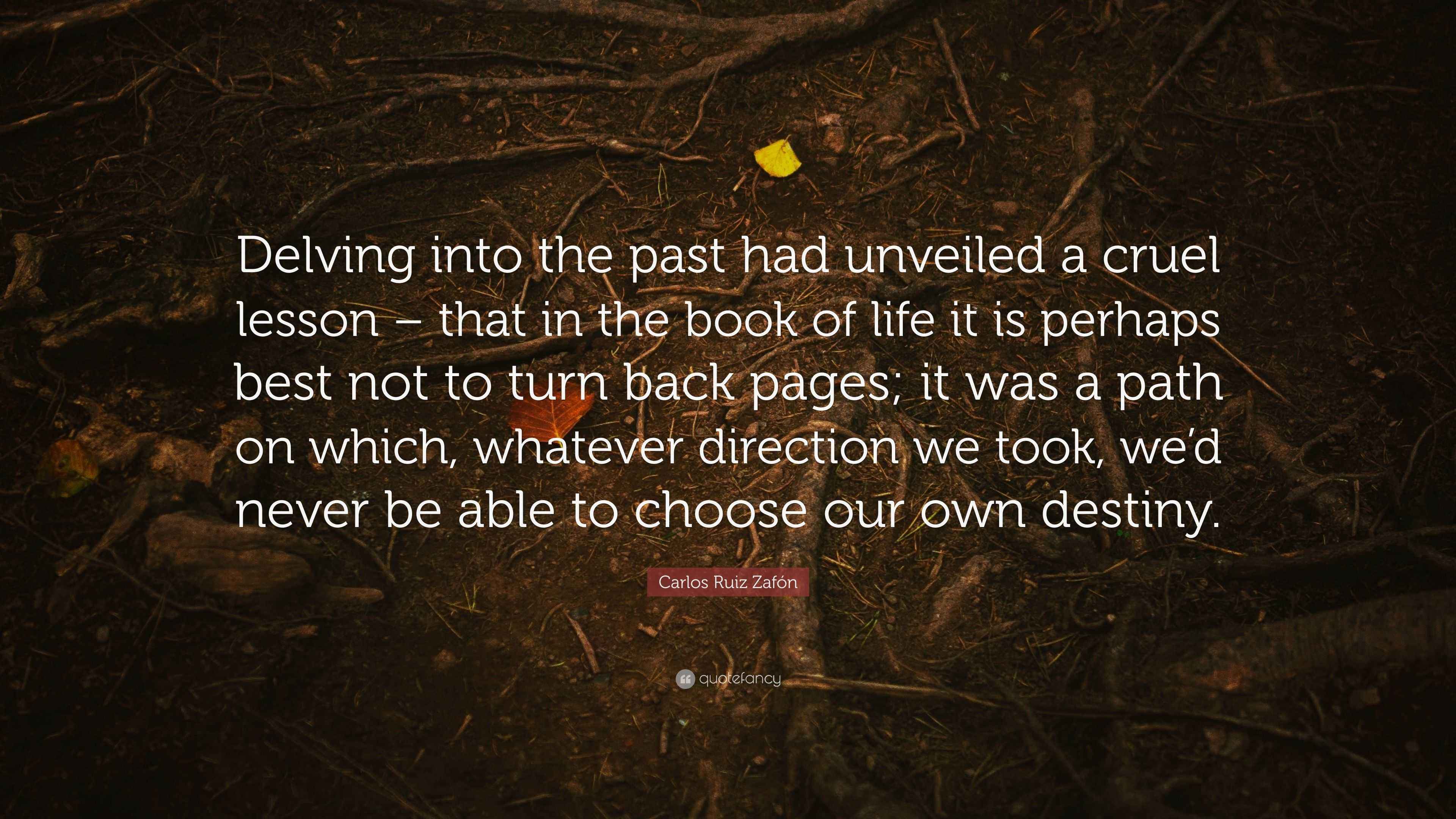 Carlos Ruiz Zafón Quote: “Delving into the past had unveiled a cruel ...