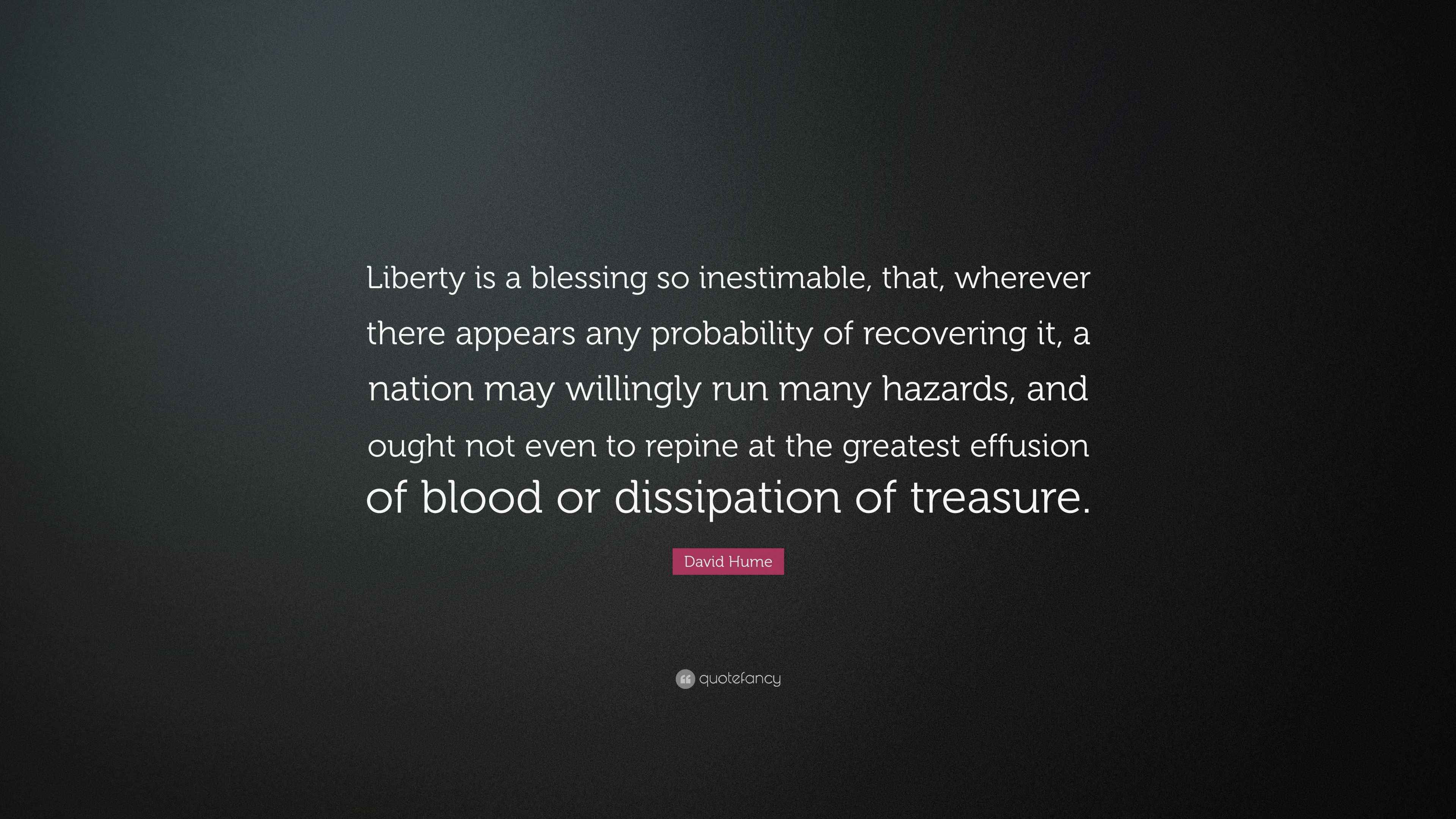David Hume Quote: “Liberty is a blessing so inestimable, that, wherever ...