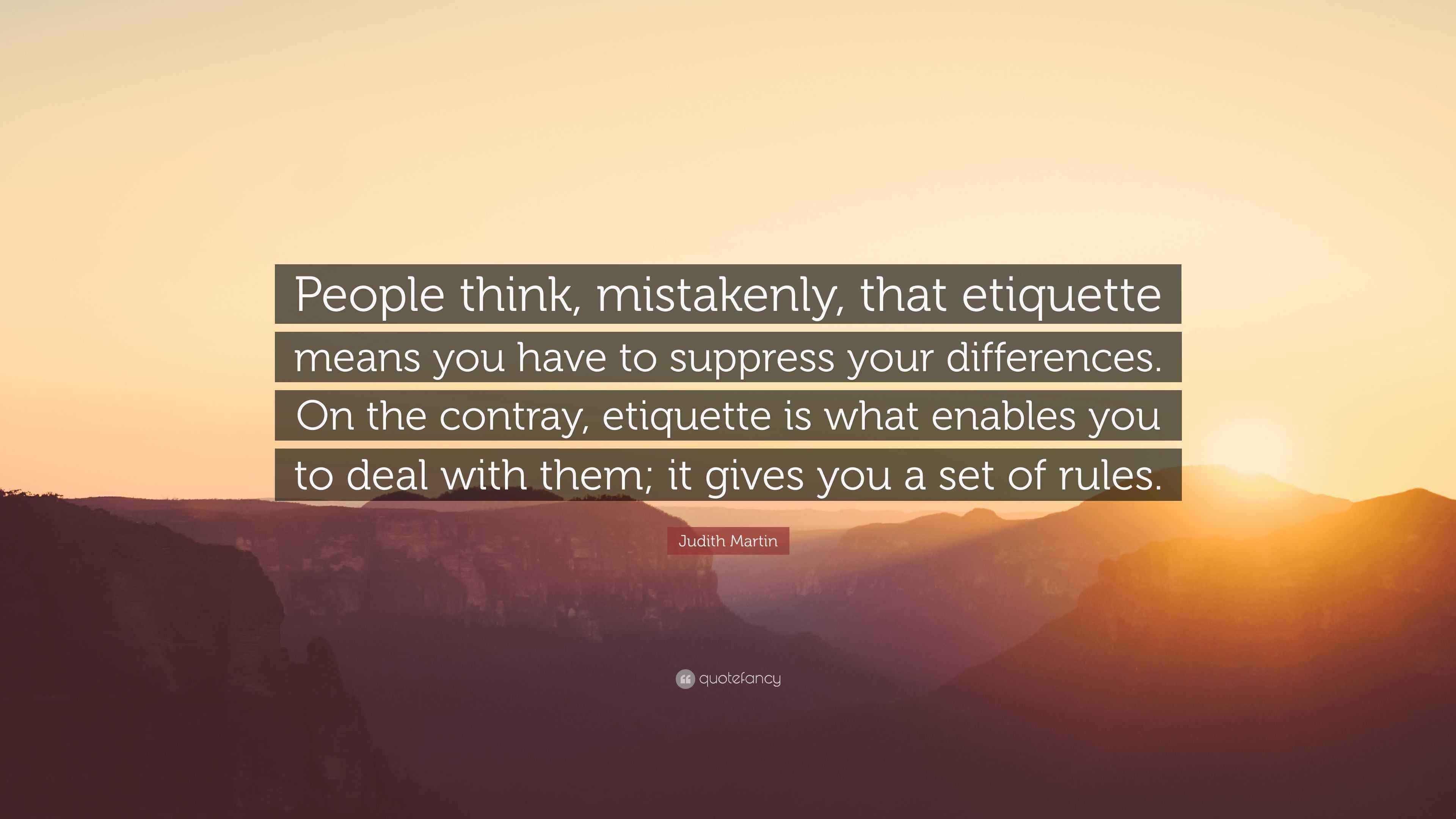Judith Martin Quote: “People think, mistakenly, that etiquette means ...