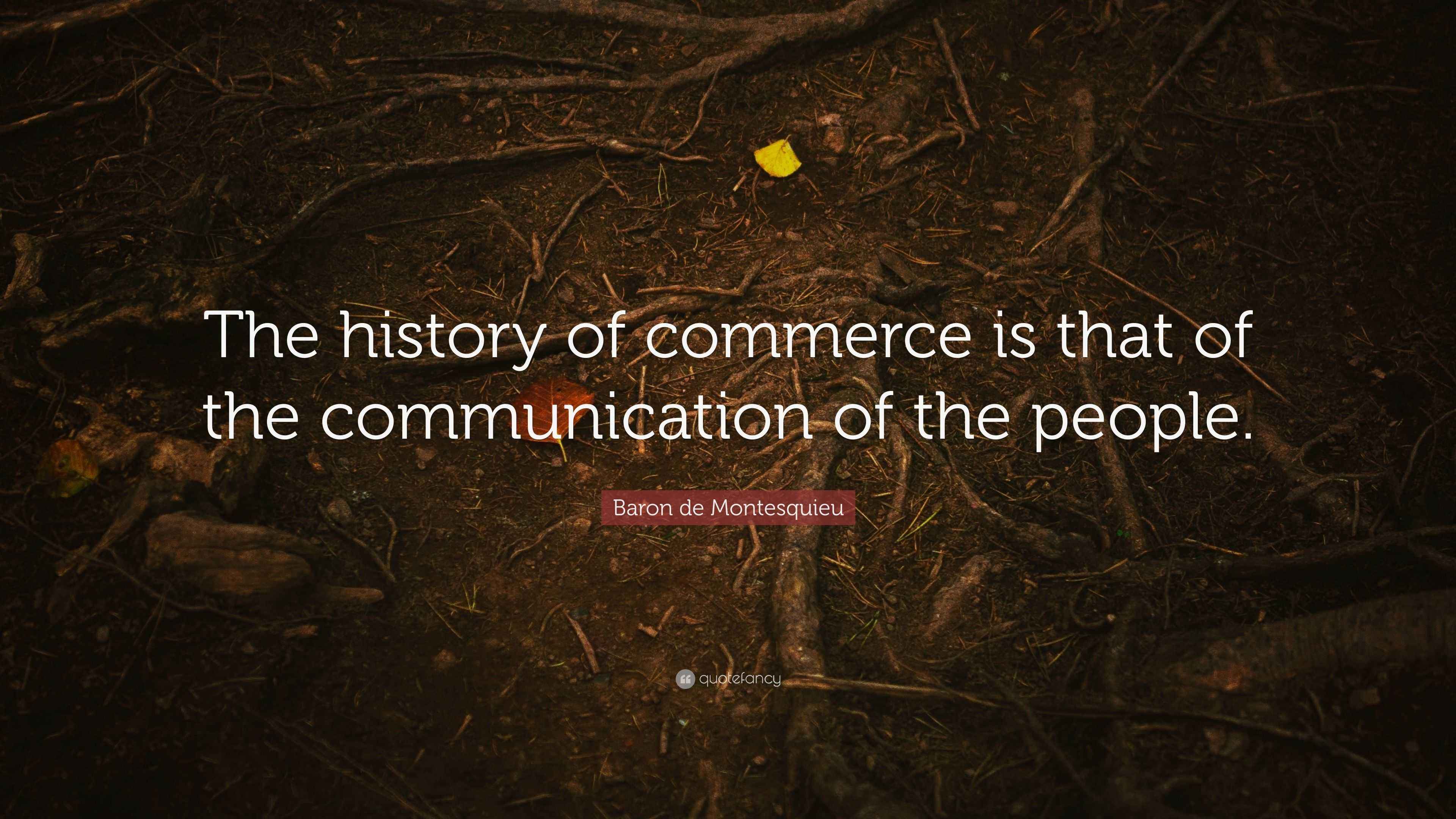 Baron de Montesquieu Quote: “The history of commerce is that of the ...