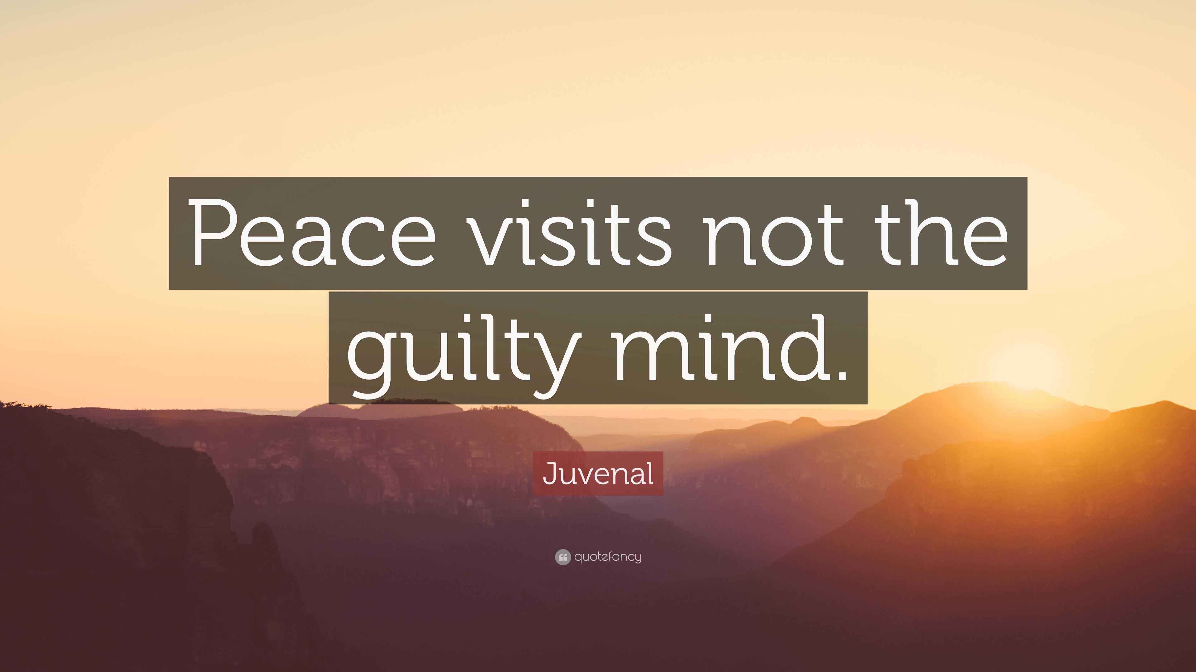 Juvenal Quote: “Peace visits not the guilty mind.”