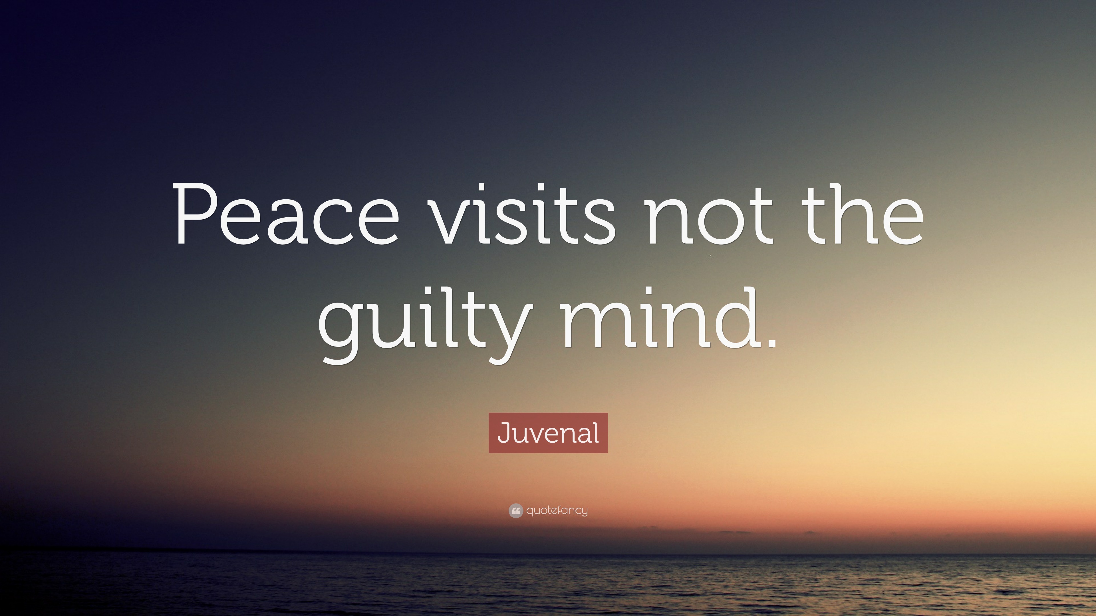 Juvenal Quote: “Peace visits not the guilty mind.”